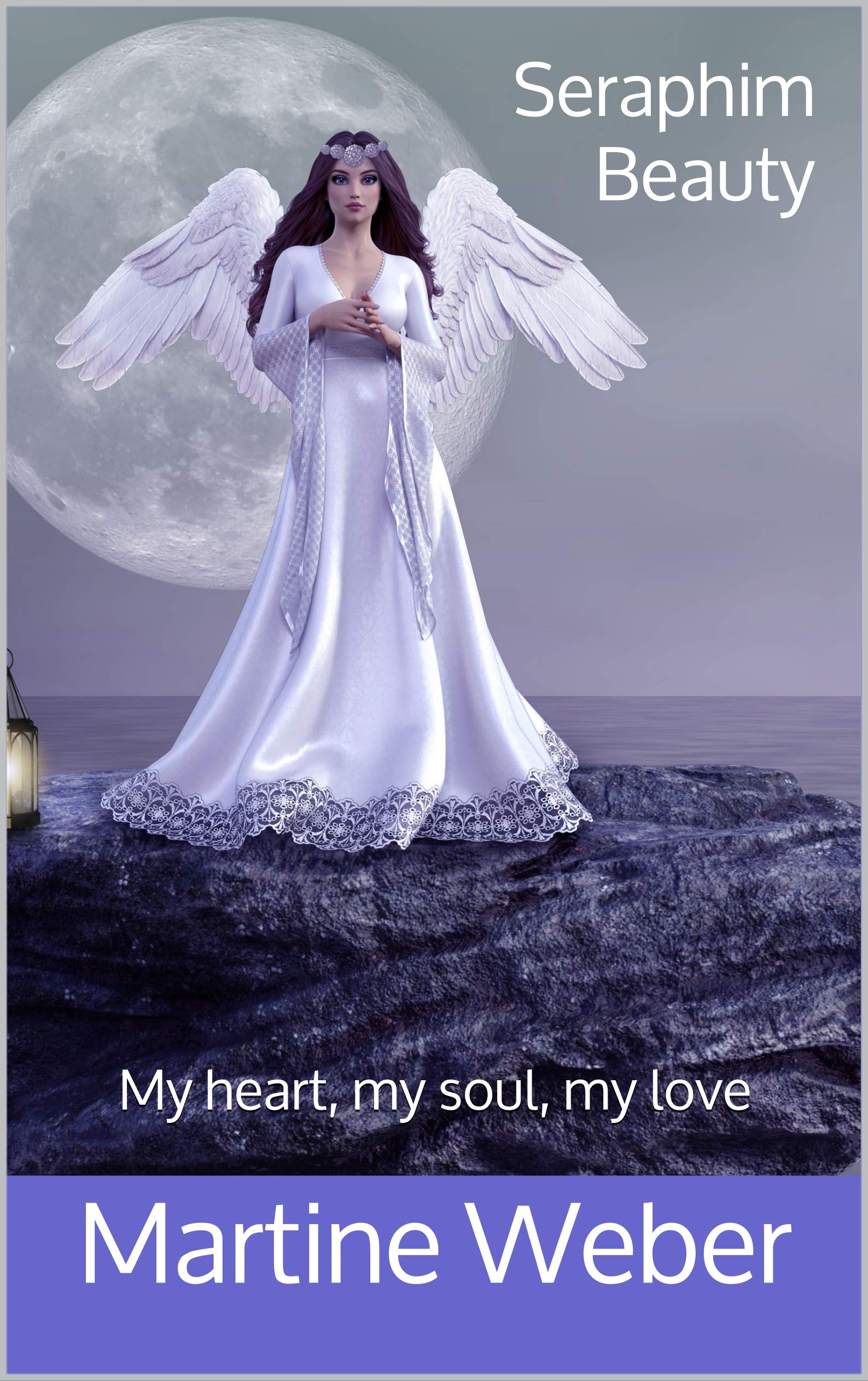 Seraphim Beauty: My heart, my soul, my love by Martine Weber | Goodreads