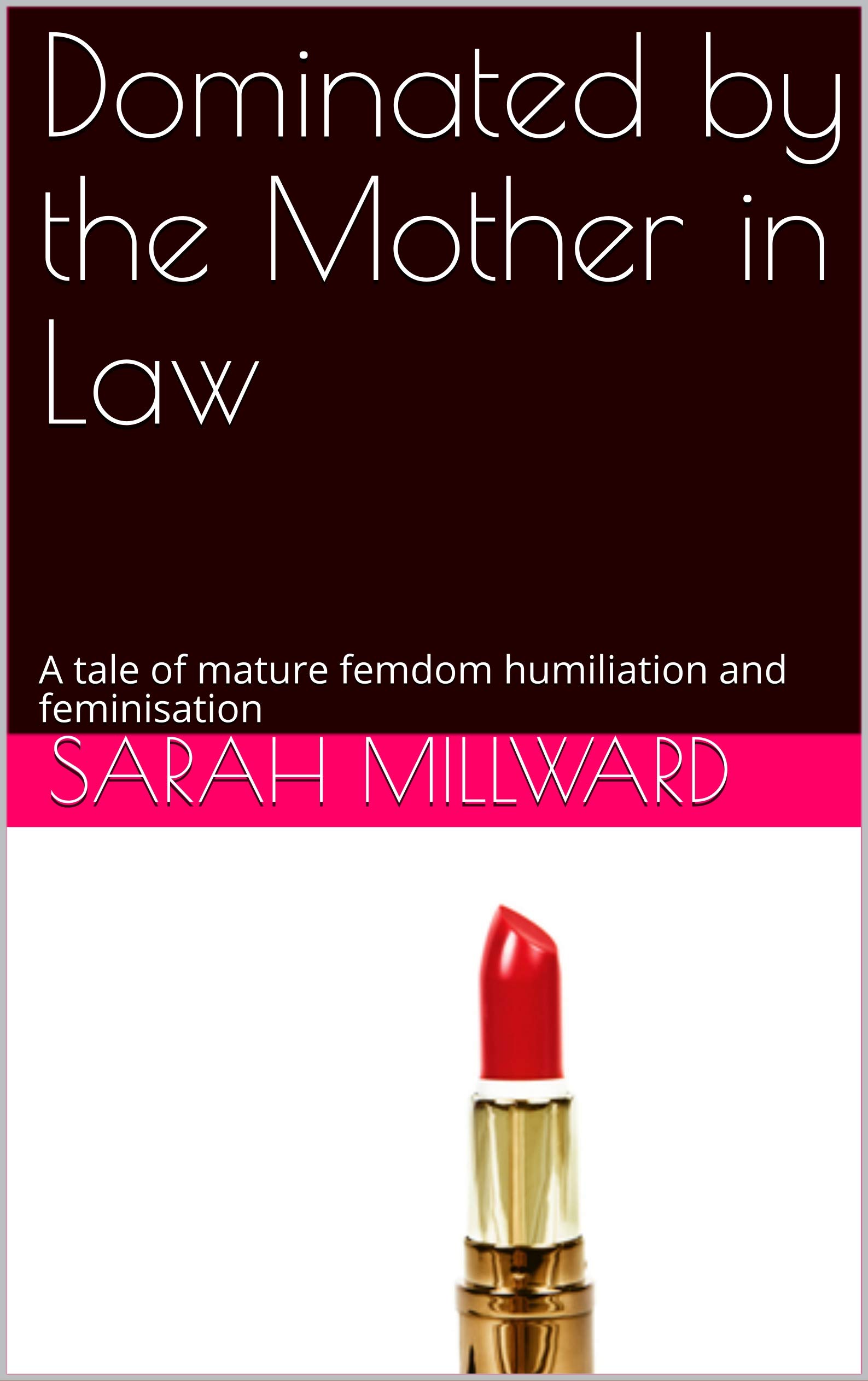 Dominated by the Mother in Law: A tale of mature femdom humiliation and ...