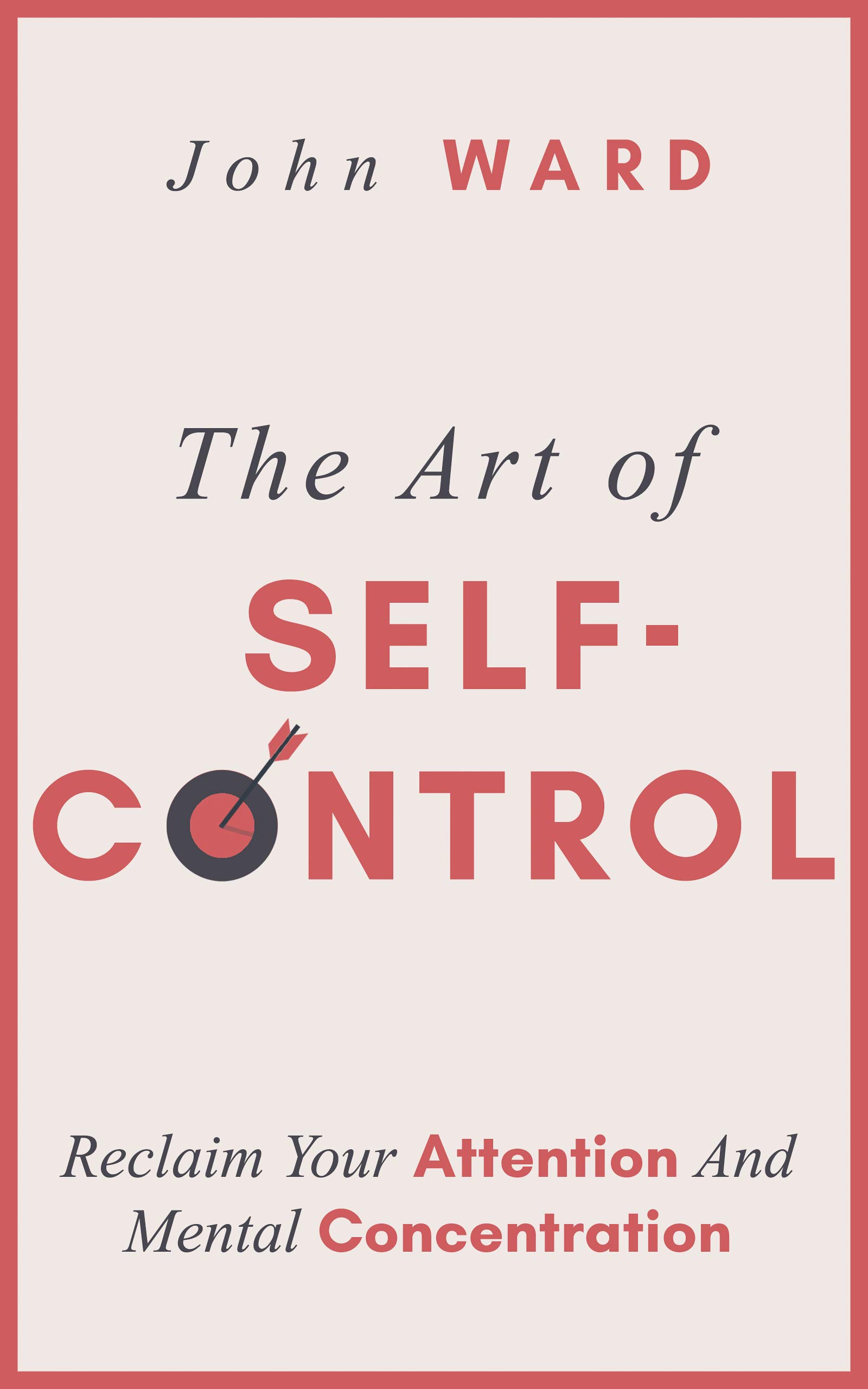 The Art of Self-Control: Reclaim Your Attention And Mental ...