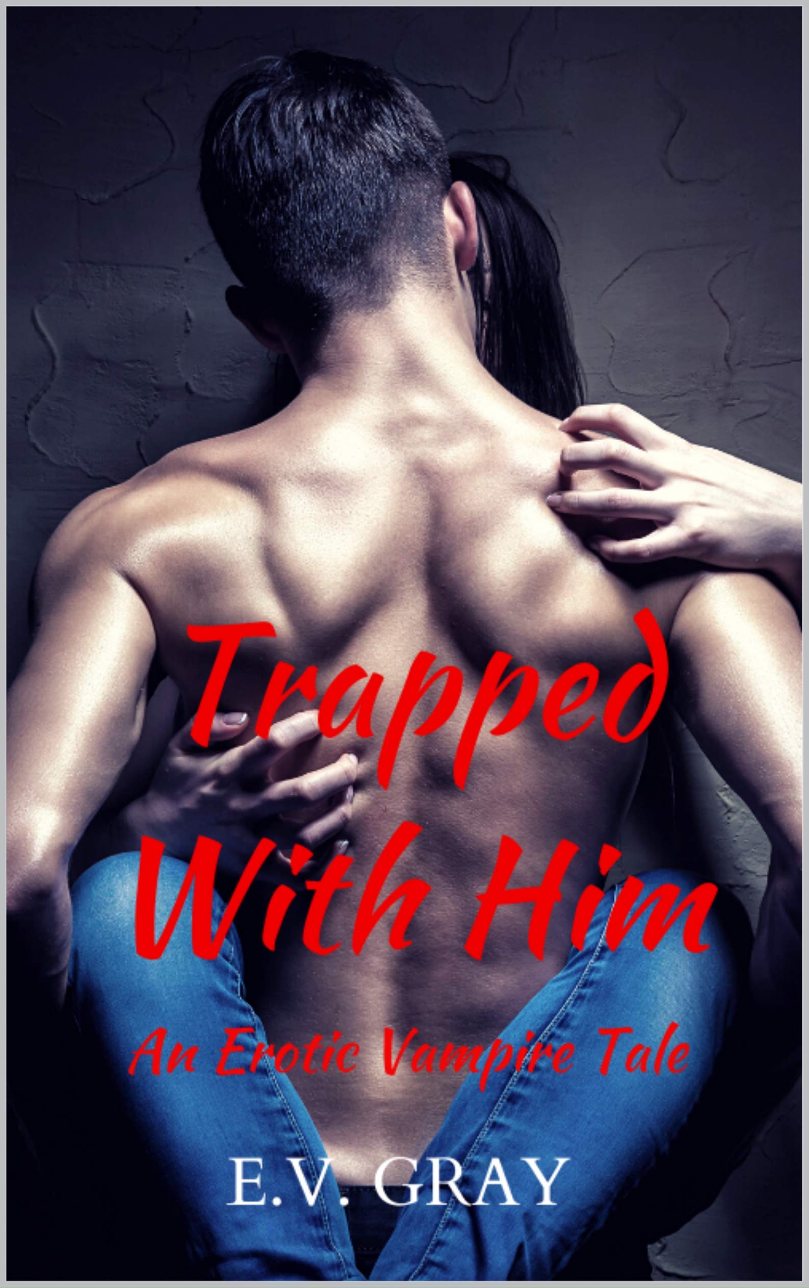 Trapped With Him by E.V. Gray | Goodreads
