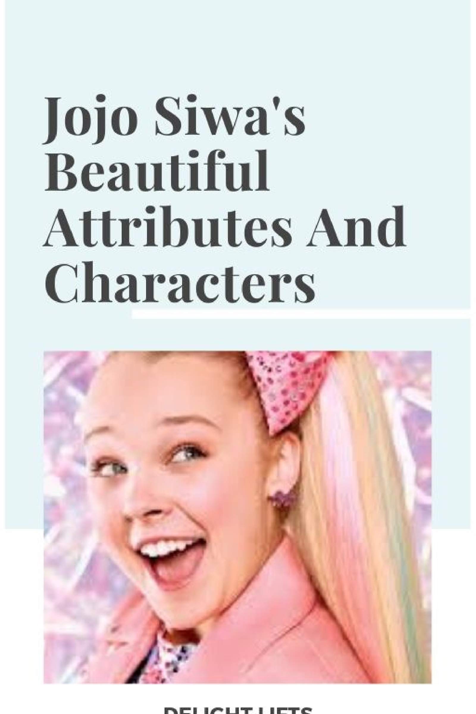 Jojo Siwa: Jojo Siwa’s Beautiful Attributes And Characters by Delight ...
