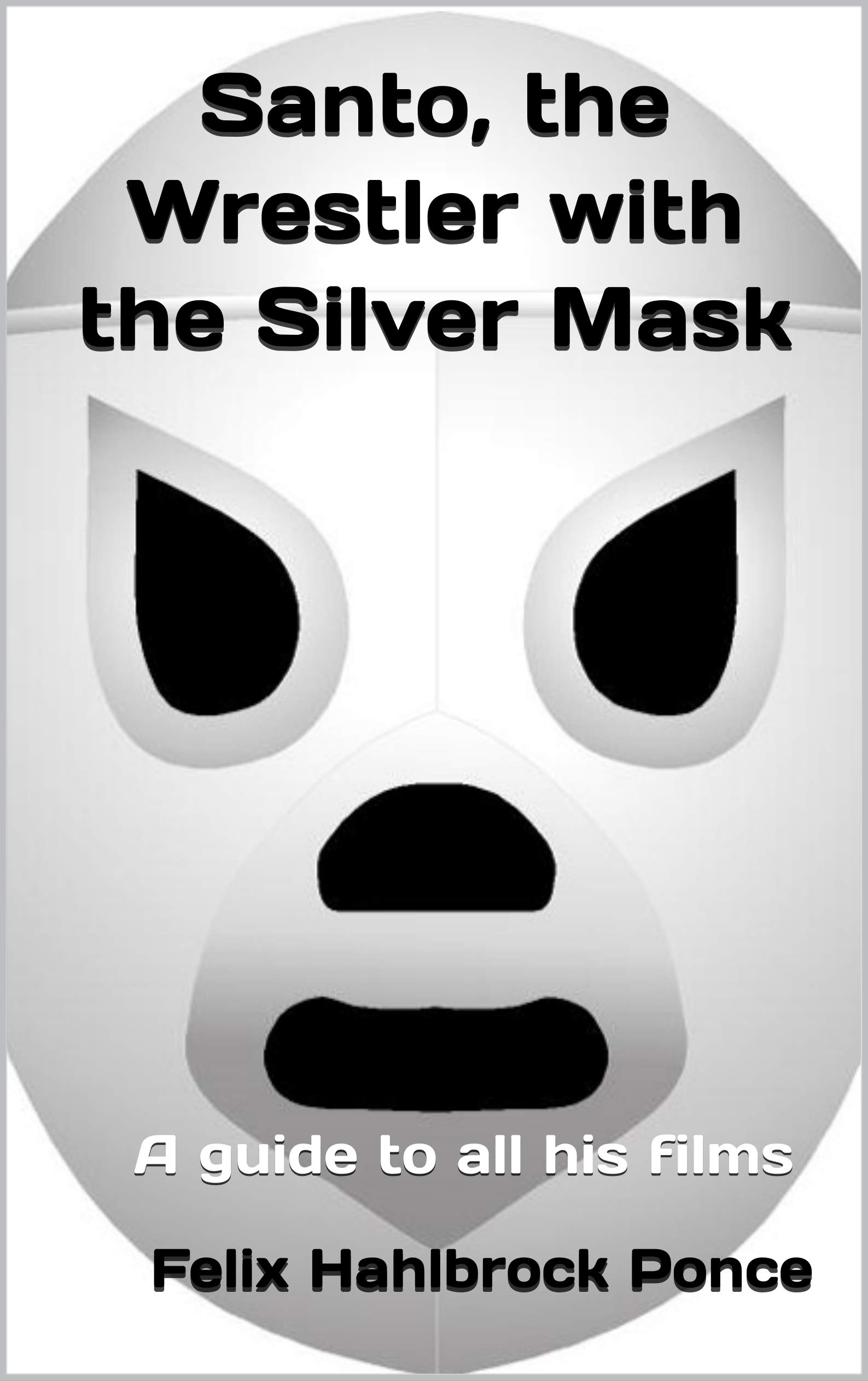 Santo, the Wrestler with the Silver Mask: A guide to all his films by ...