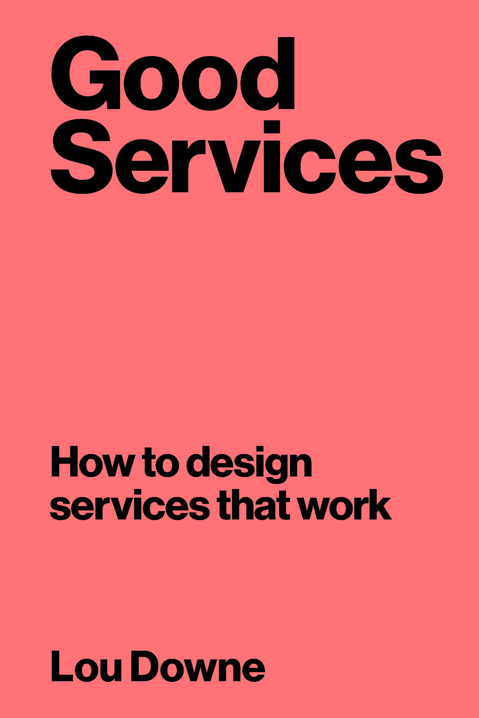 Good Services: How to Design Services that Work by Lou Downe | Goodreads
