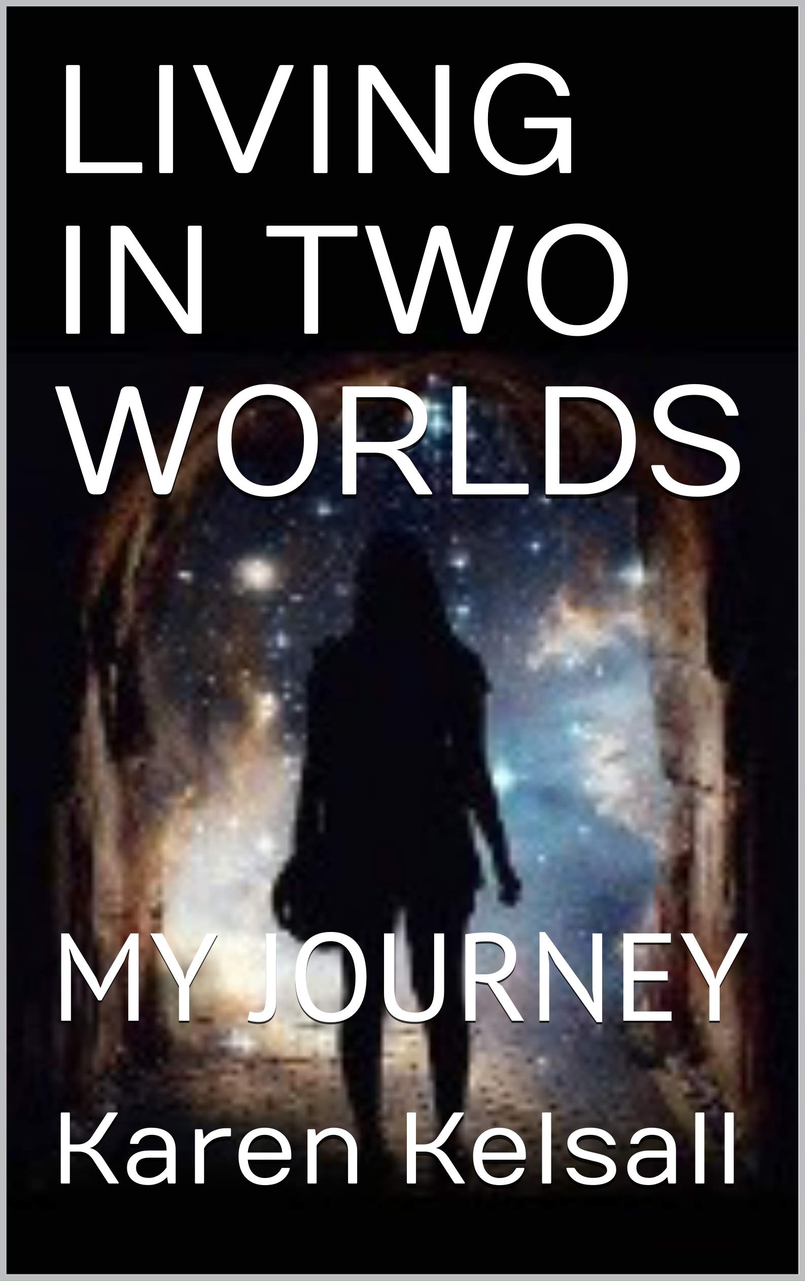 LIVING IN TWO WORLDS: MY JOURNEY by Karen Kelsall | Goodreads