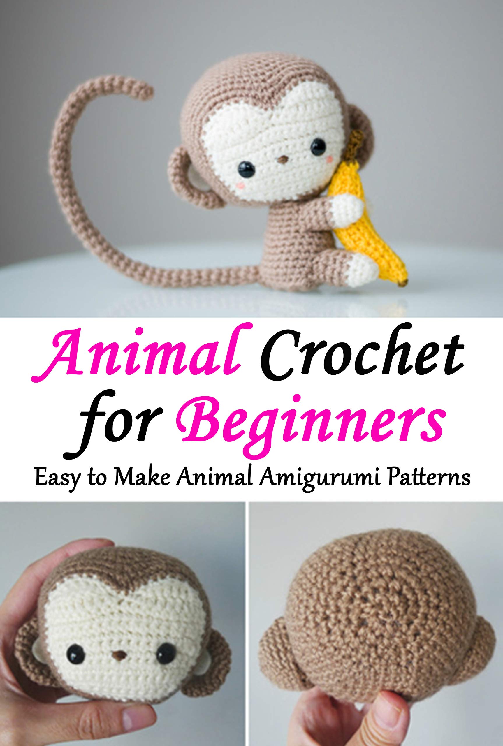 Animal Crochet for Beginners: Easy to Make Animal Amigurumi Patterns by ...