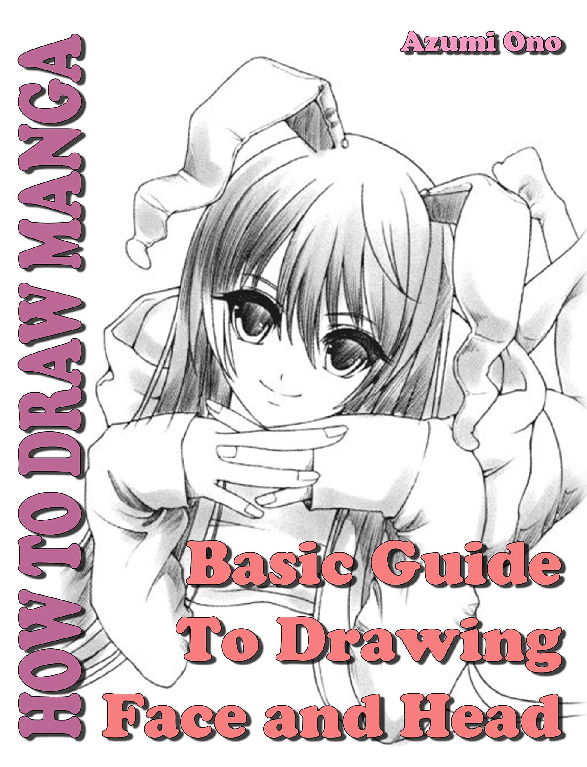 How To Draw Manga: Basic Guide To Drawing Face and Head by Azumi Ono ...