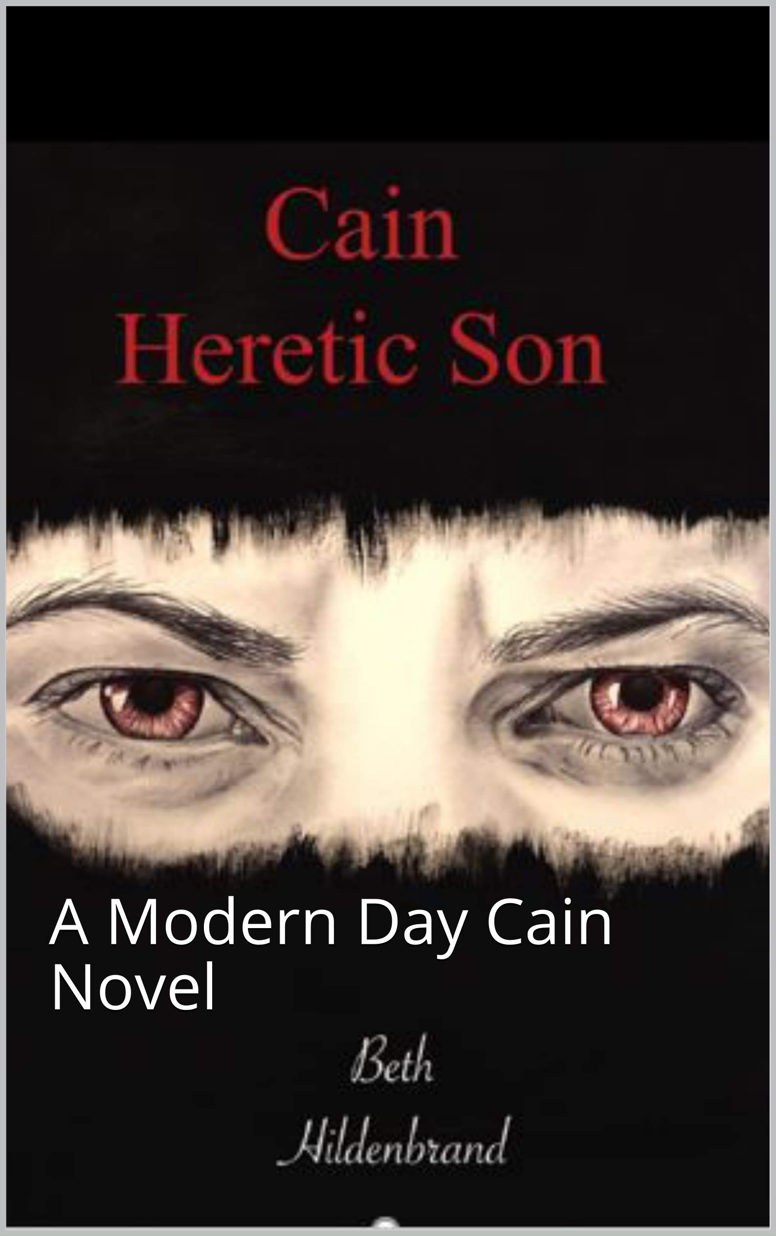 Heretic Son: A Modern Day Cain Novel (Book One 1) by Beth Hildenbrand ...