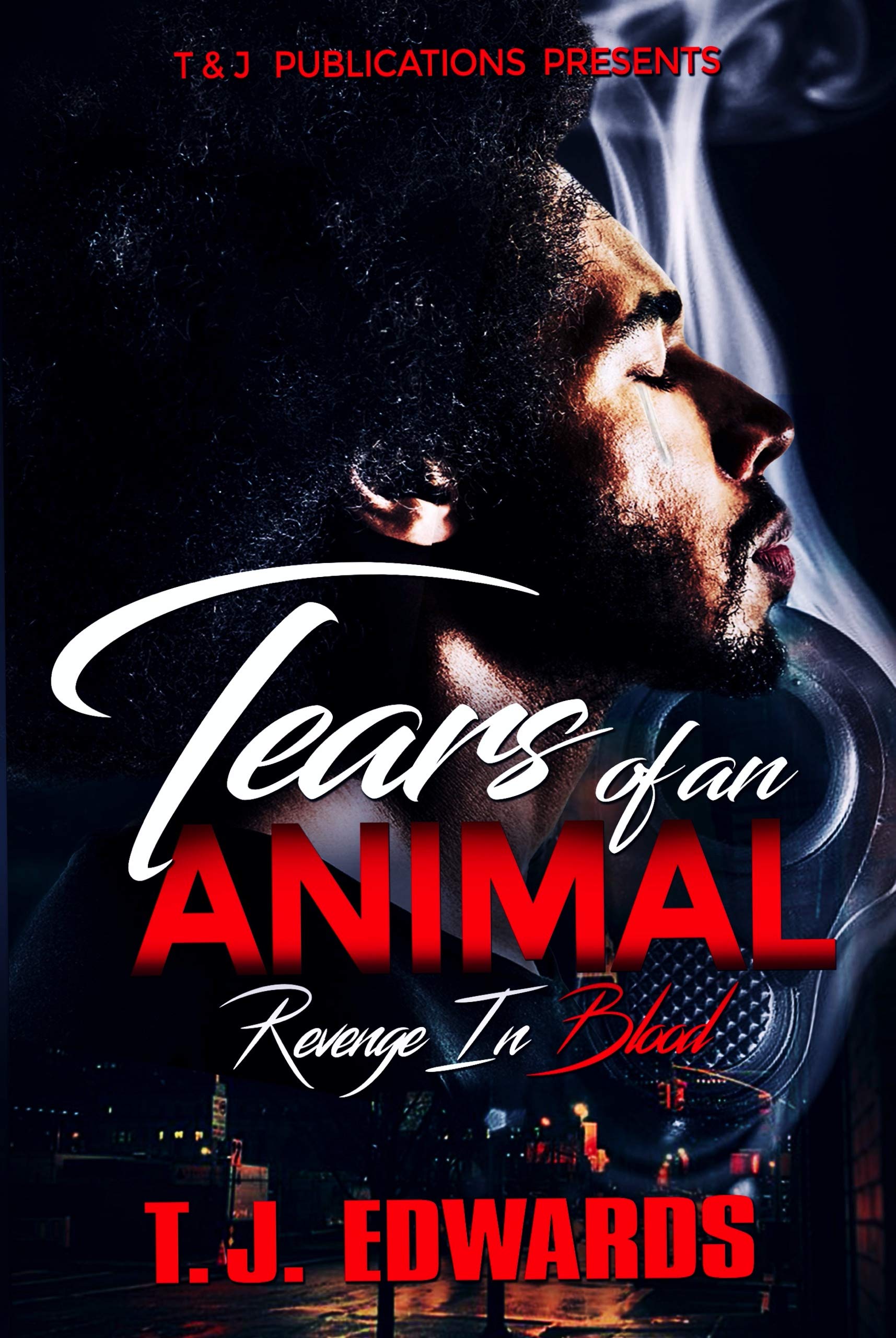 Tears of An Animal: Revenge In Blood by T.J. Edwards | Goodreads
