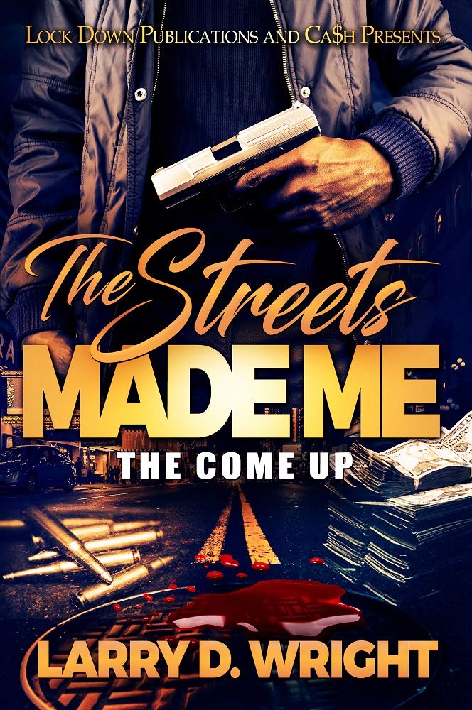 The Streets Made Me: The Come Up by Larry D. Wright | Goodreads