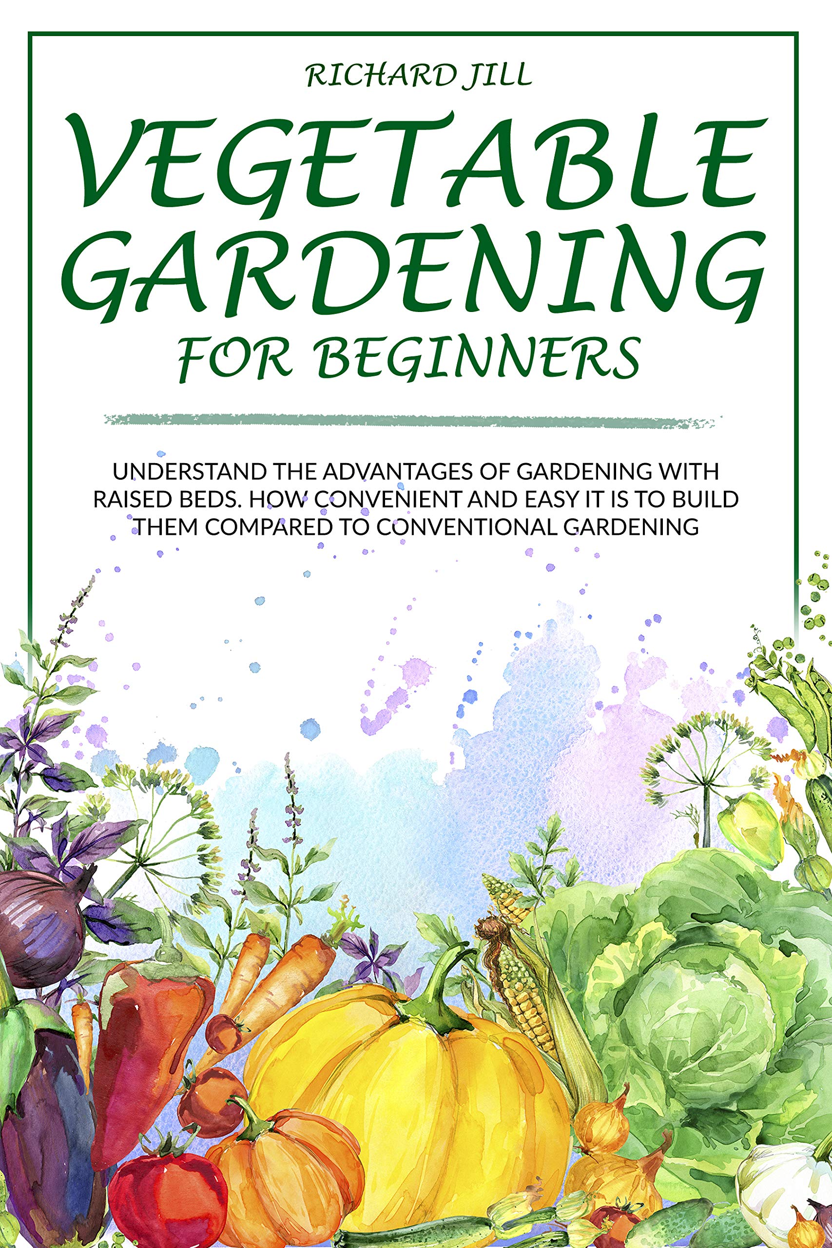 VEGETABLE GARDENING FOR BEGINNERS: UNDERSTAND THE ADVANTAGES OF ...