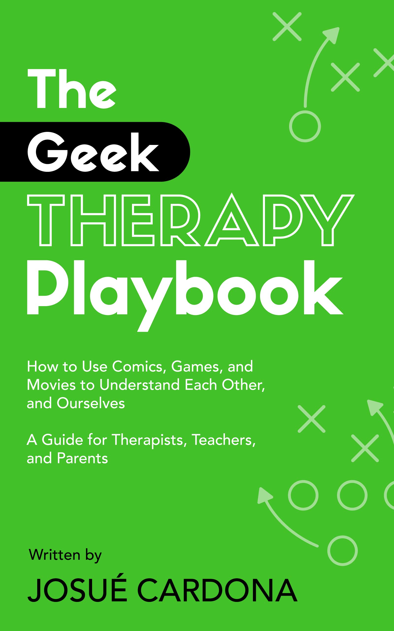The Geek Therapy Playbook: How to Use Comics, Games, and Movies to ...