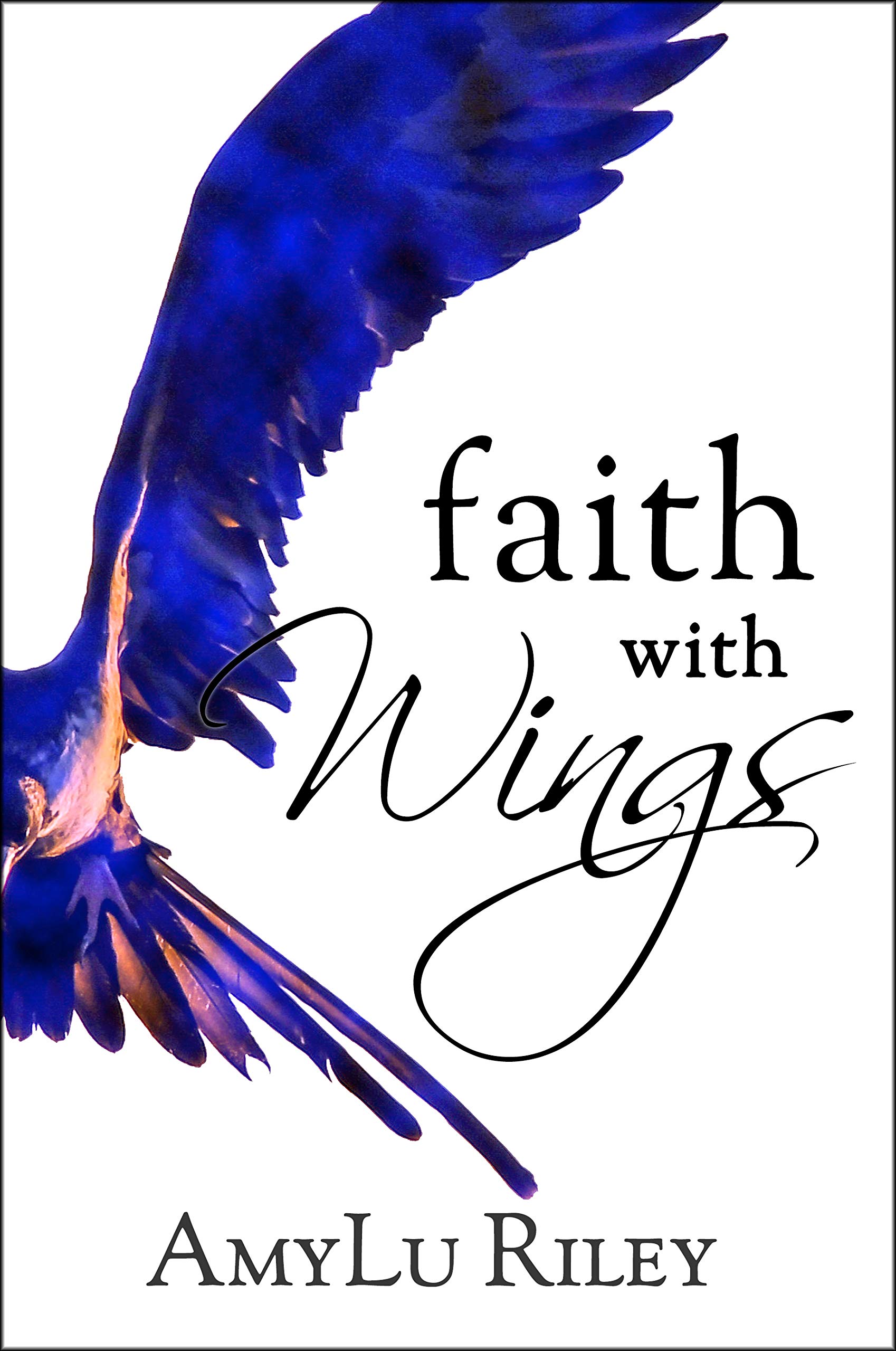 Faith with Wings: by AmyLu Riley | Goodreads
