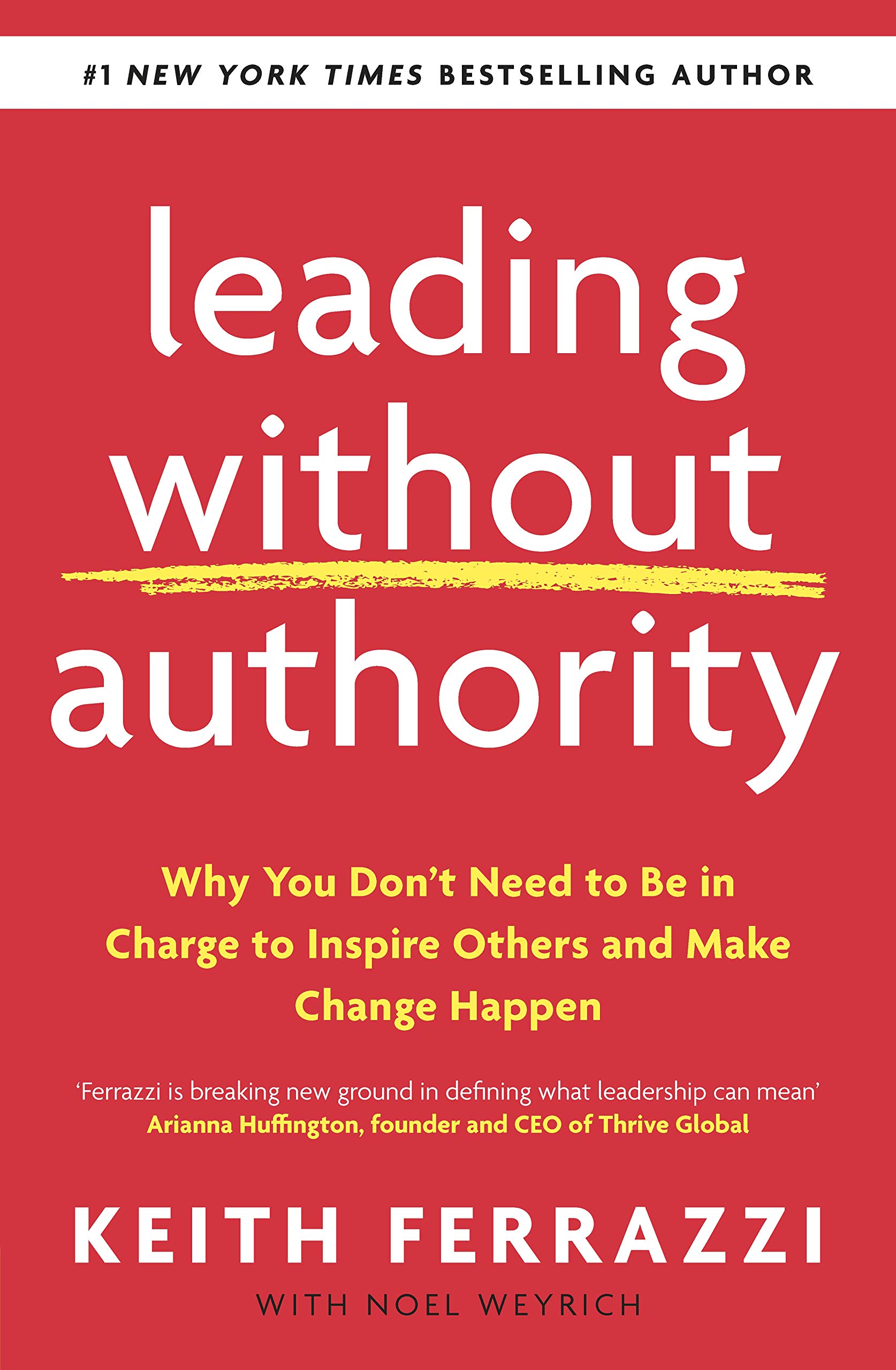 Leading Without Authority: Why You Don’t Need To Be In Charge to Inspire Others and Make Change ...