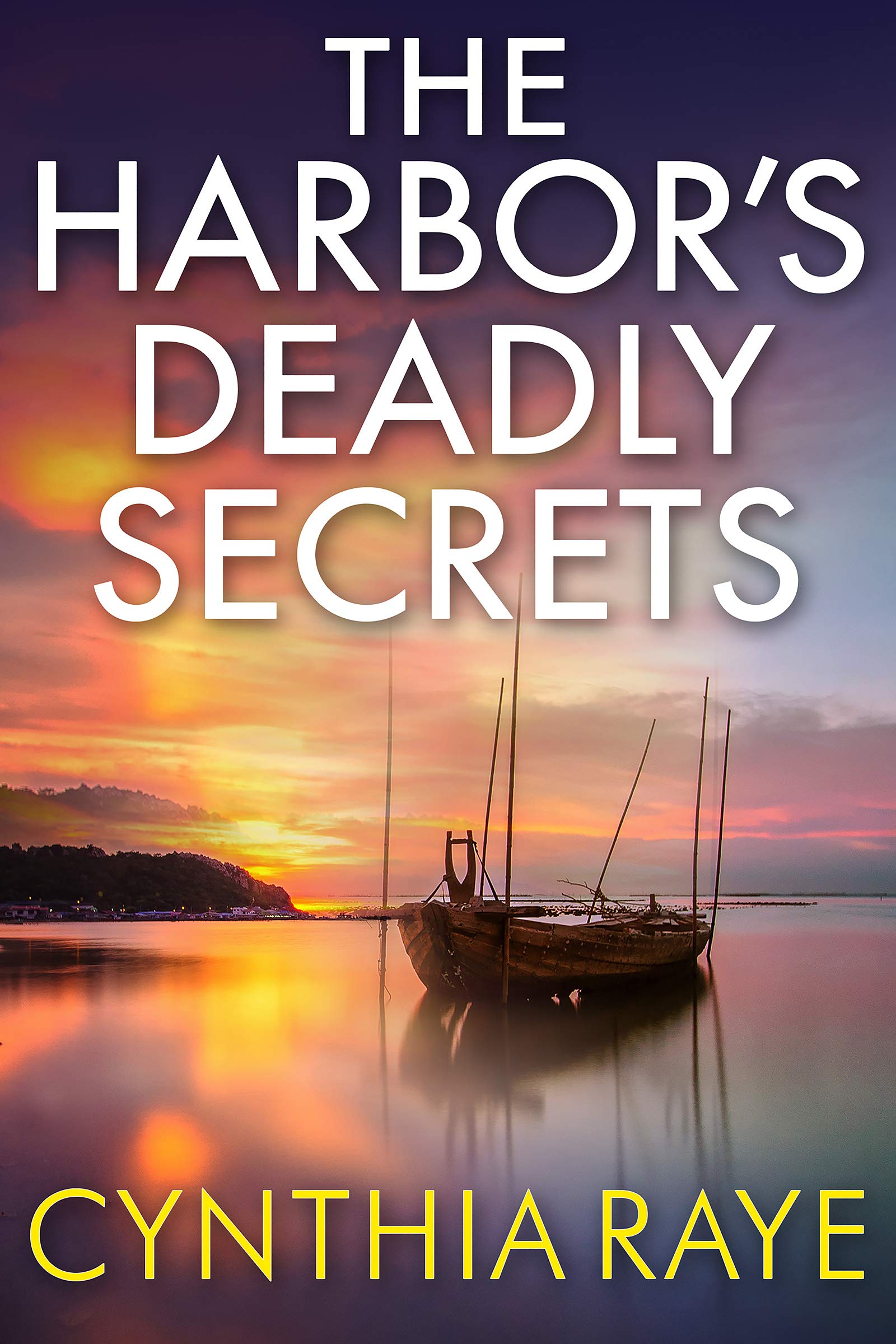 The Harbor's Deadly Secrets by Cynthia Raye | Goodreads