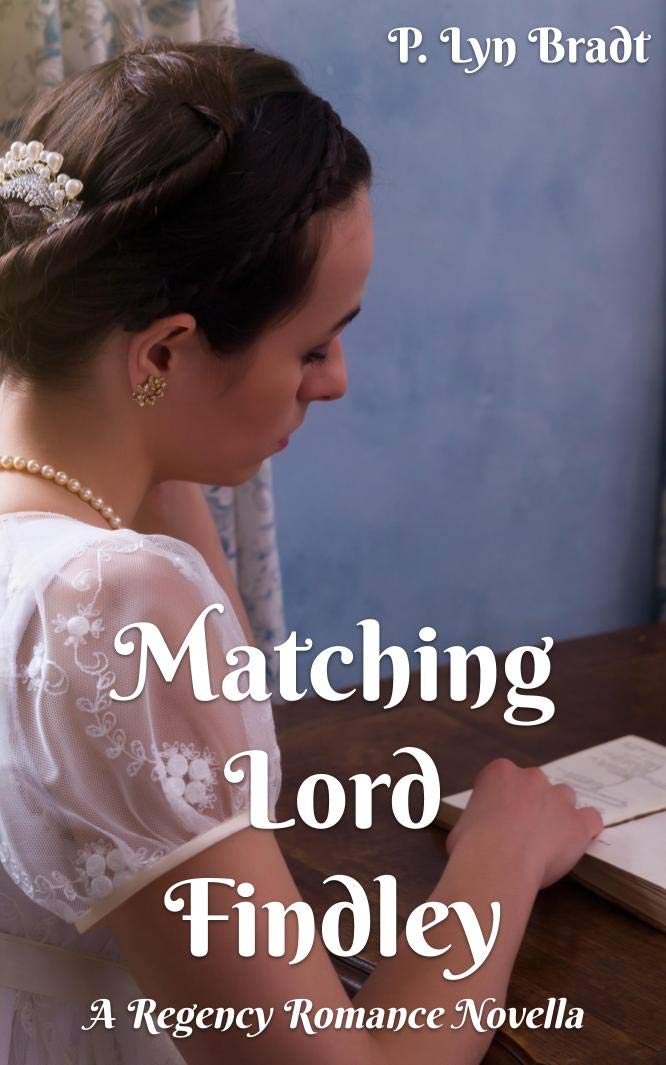 Matching Lord Findley by P. Lyn Bradt | Goodreads