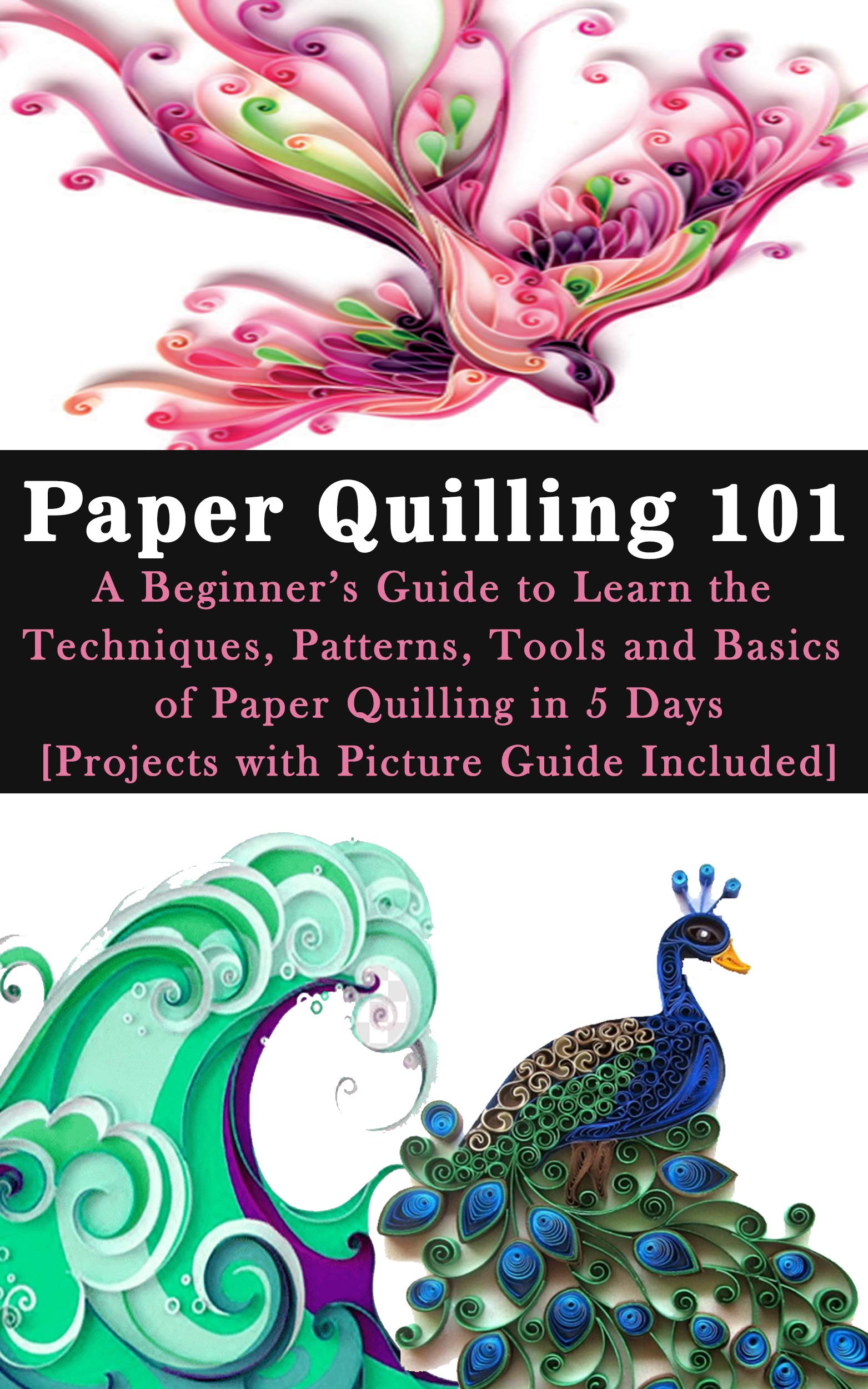 Paper Quilling 101: A Beginner’s Guide to Learn the Techniques ...