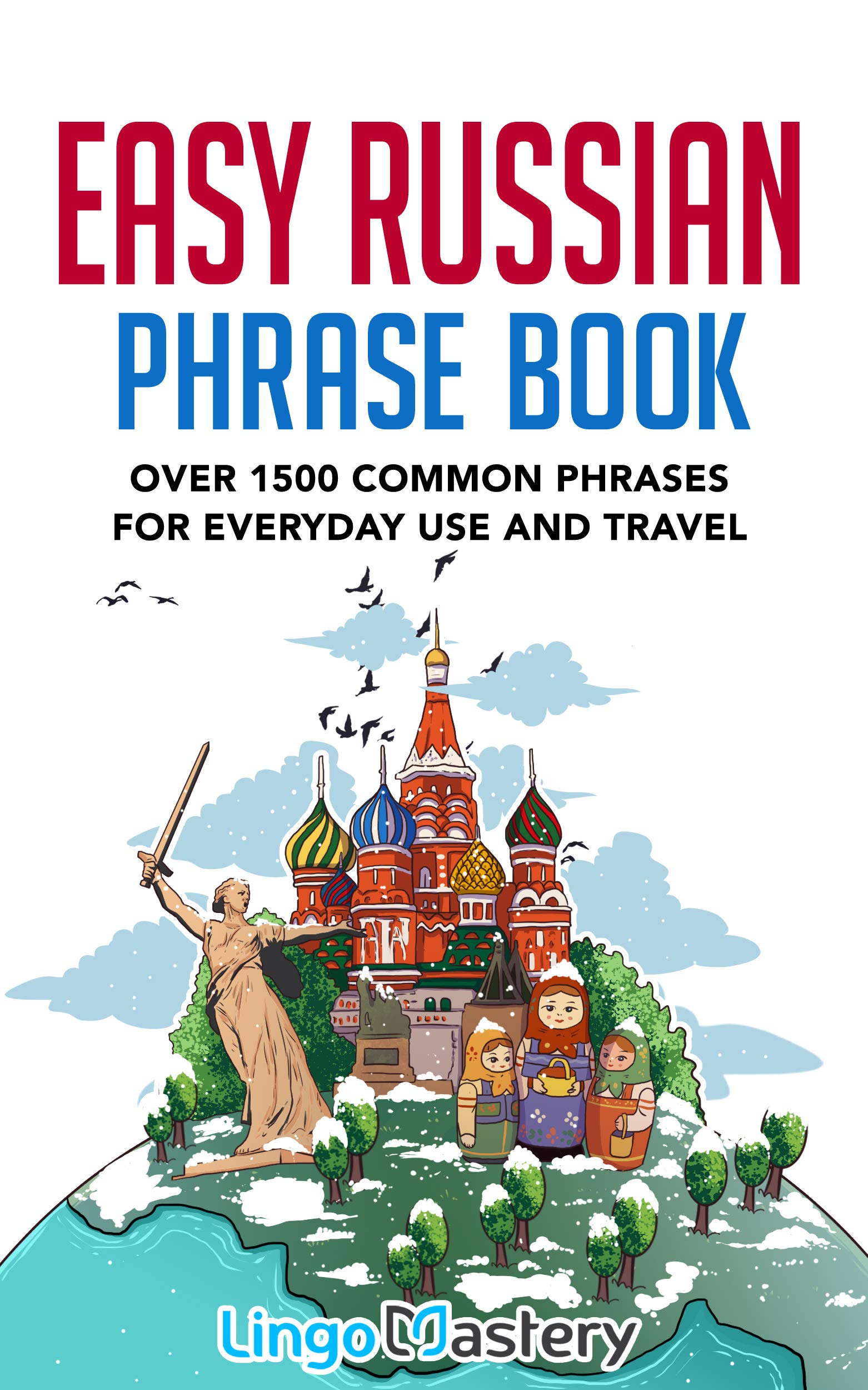 Easy Russian Phrase Book: Over 1500 Common Phrases For Everyday Use And ...