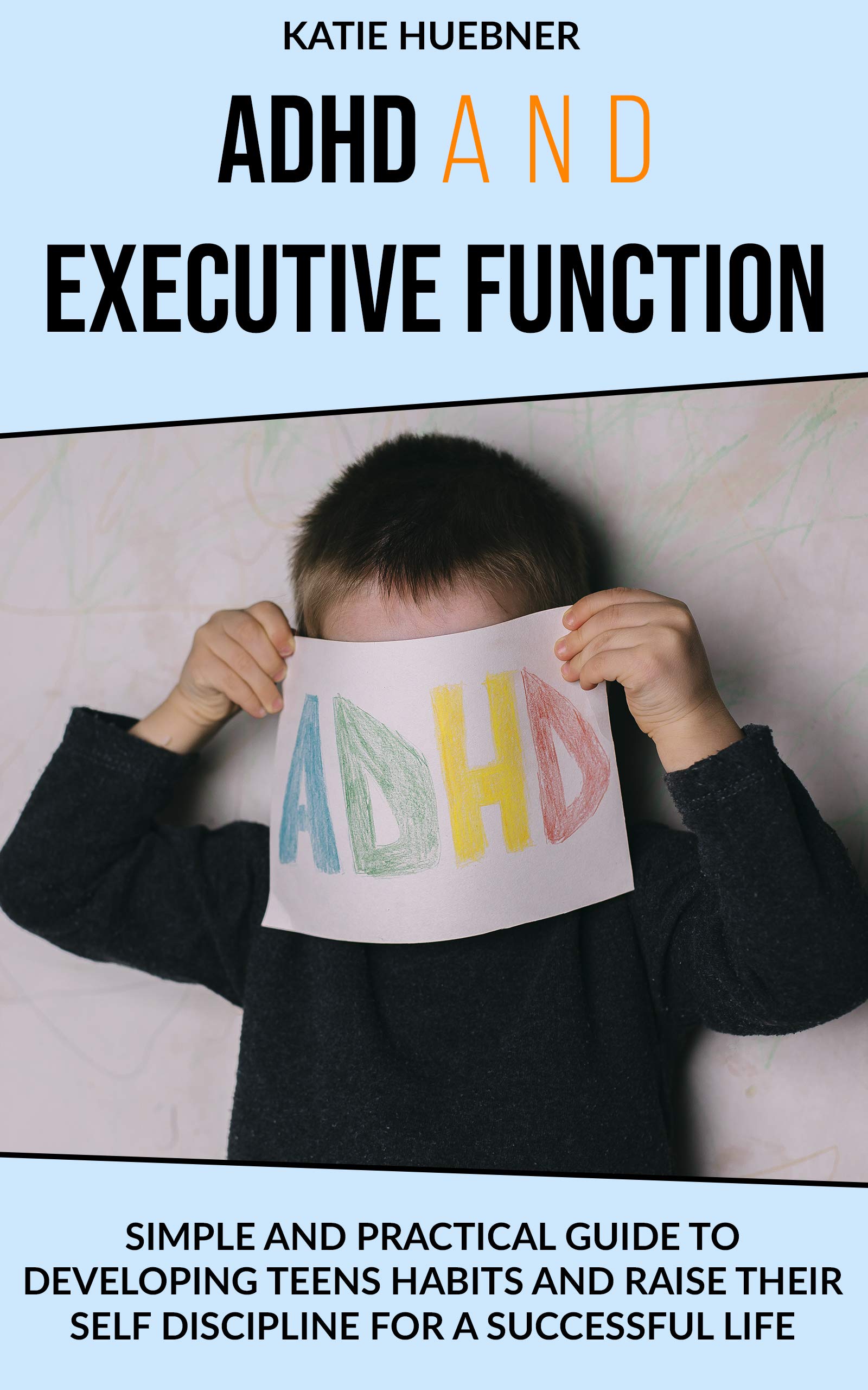ADHD AND EXECUTIVE FUNCTION:: SIMPLE AND PRACTICAL GUIDE TO DEVELOPING ...