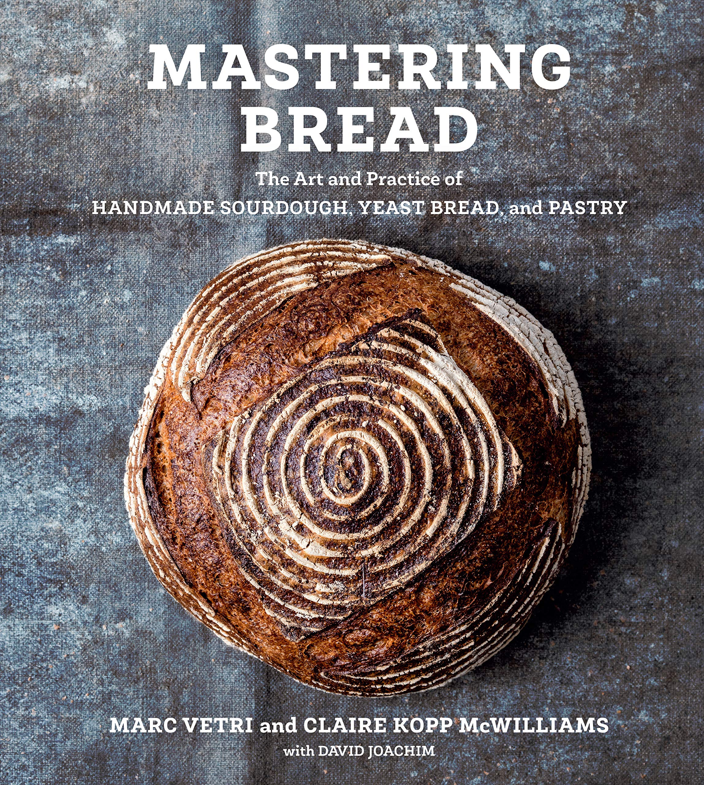 Mastering Bread: The Art and Practice of Handmade Sourdough, Yeast Bread, and Pastry [A Baking ...