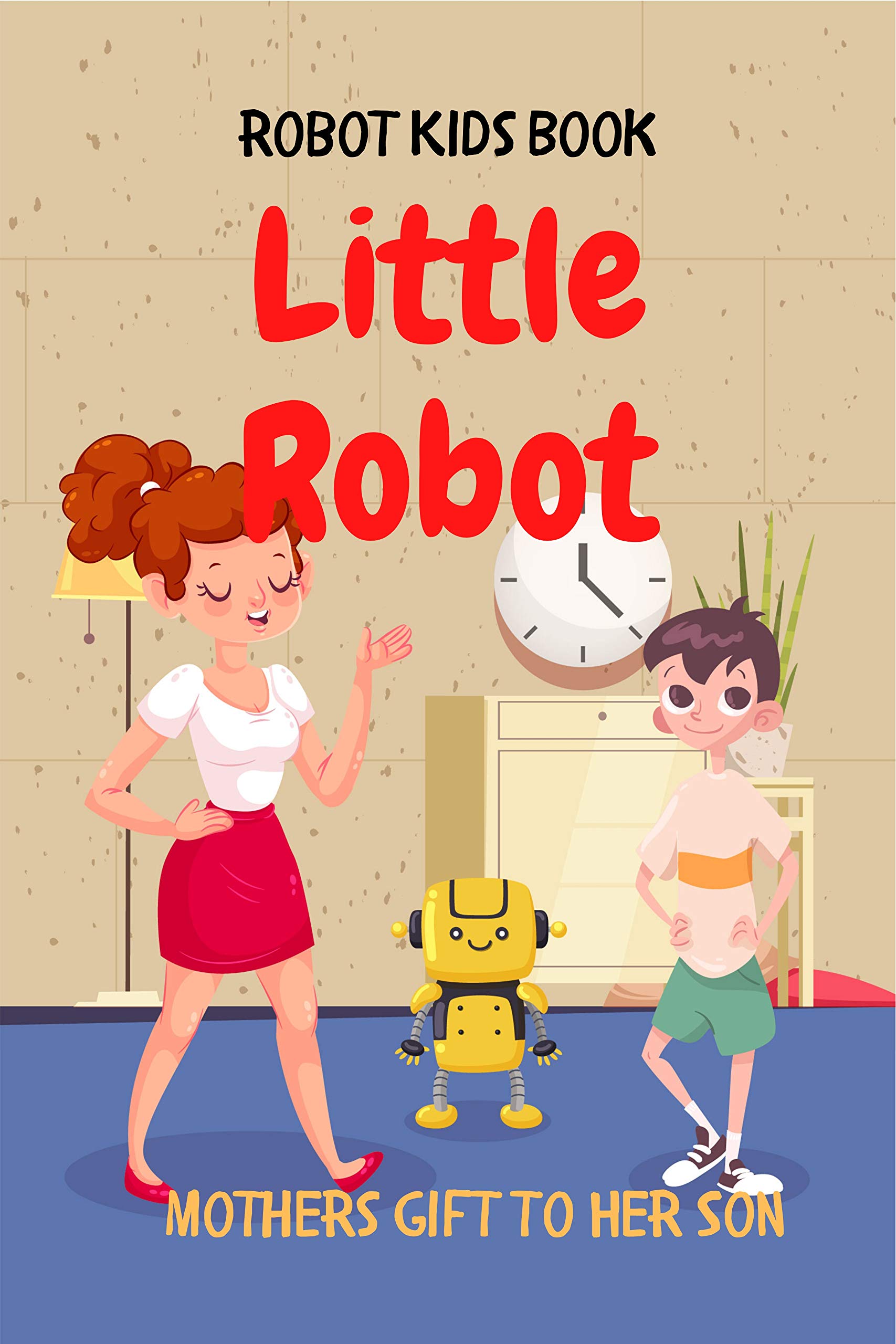 Robot Kids Book: Little Robot: Mothers Gift To Her Son by Hana Maria ...
