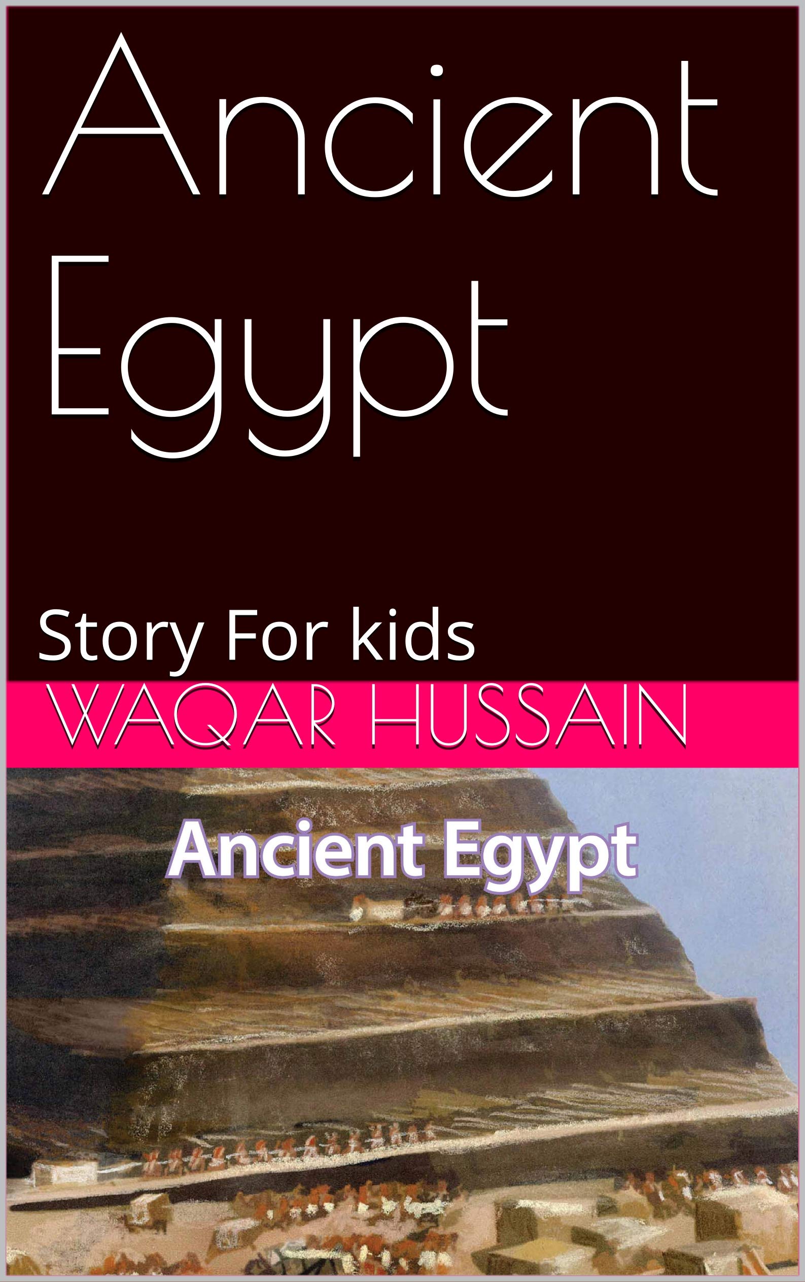Ancient Egypt : Story For kids by Waqar Hussain | Goodreads