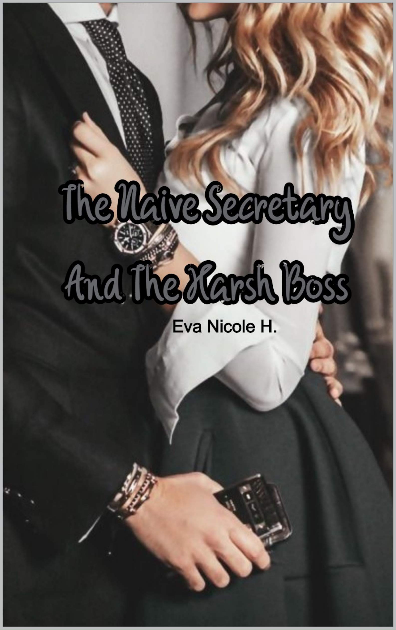 The Naive Secretary And The Harsh Boss by Eva Nicole H. | Goodreads