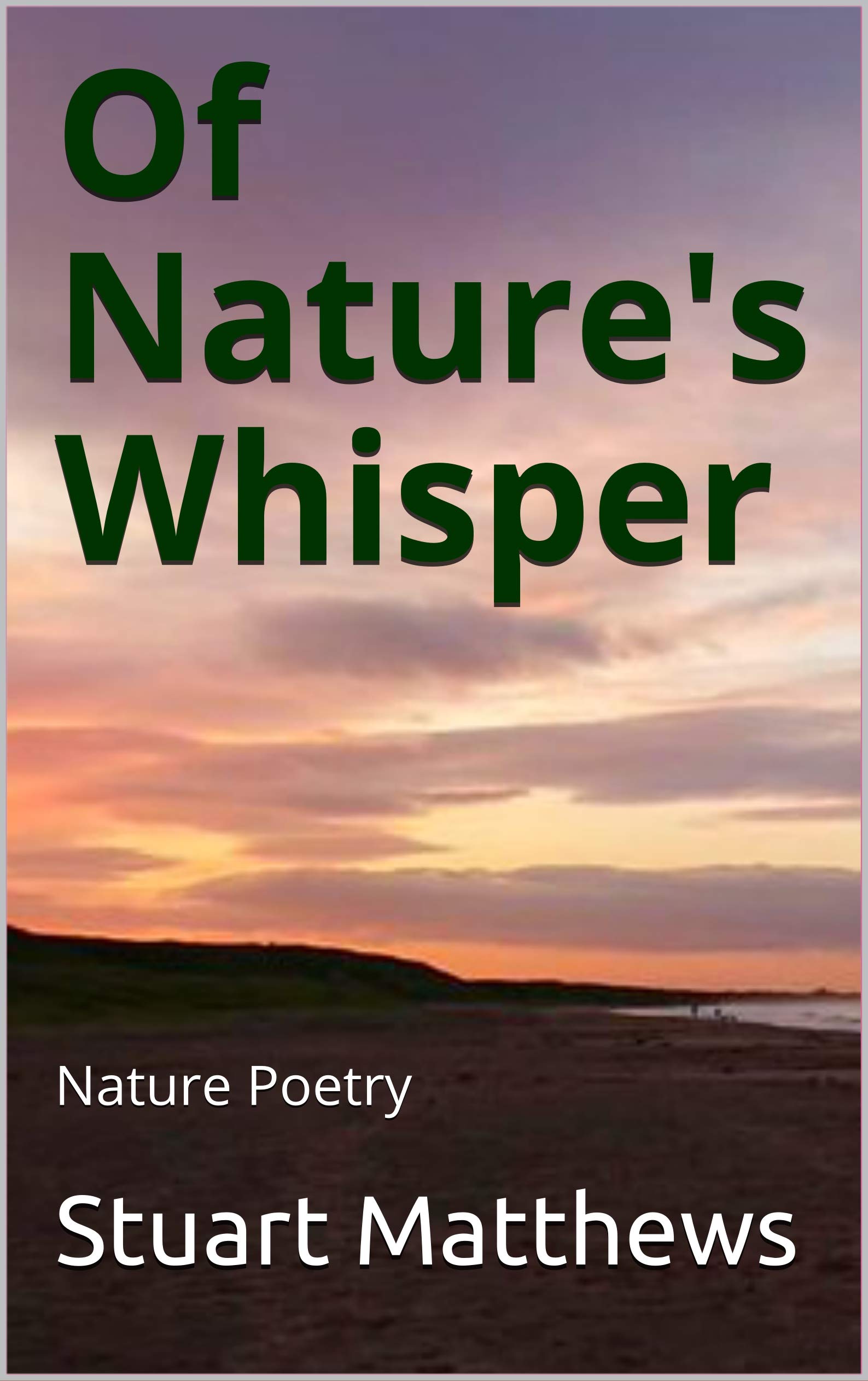 Of Nature's Whisper: Nature Poetry by Stuart Matthews | Goodreads