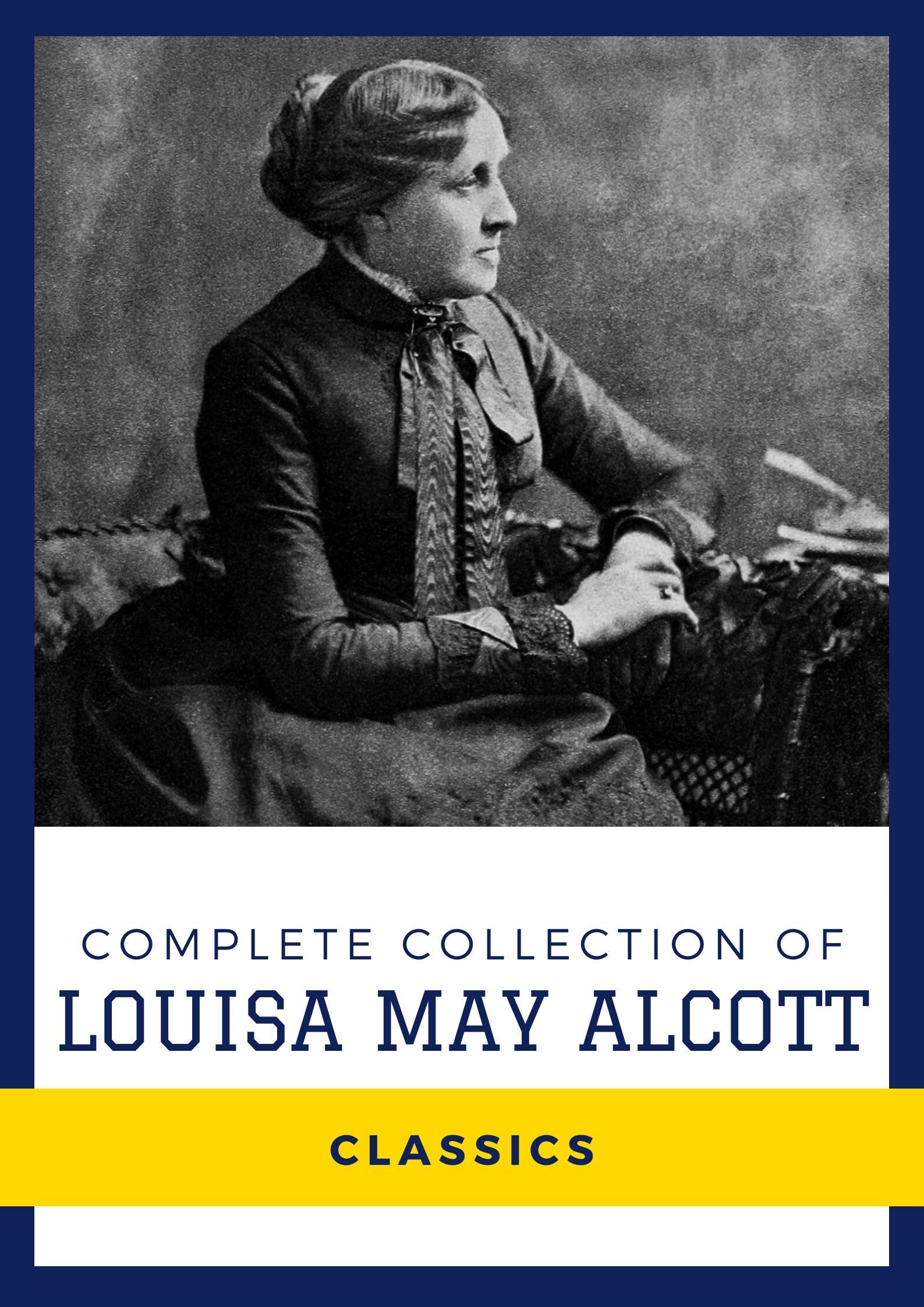 Complete Collection of Louisa May Alcott (Annotated): Collection ...