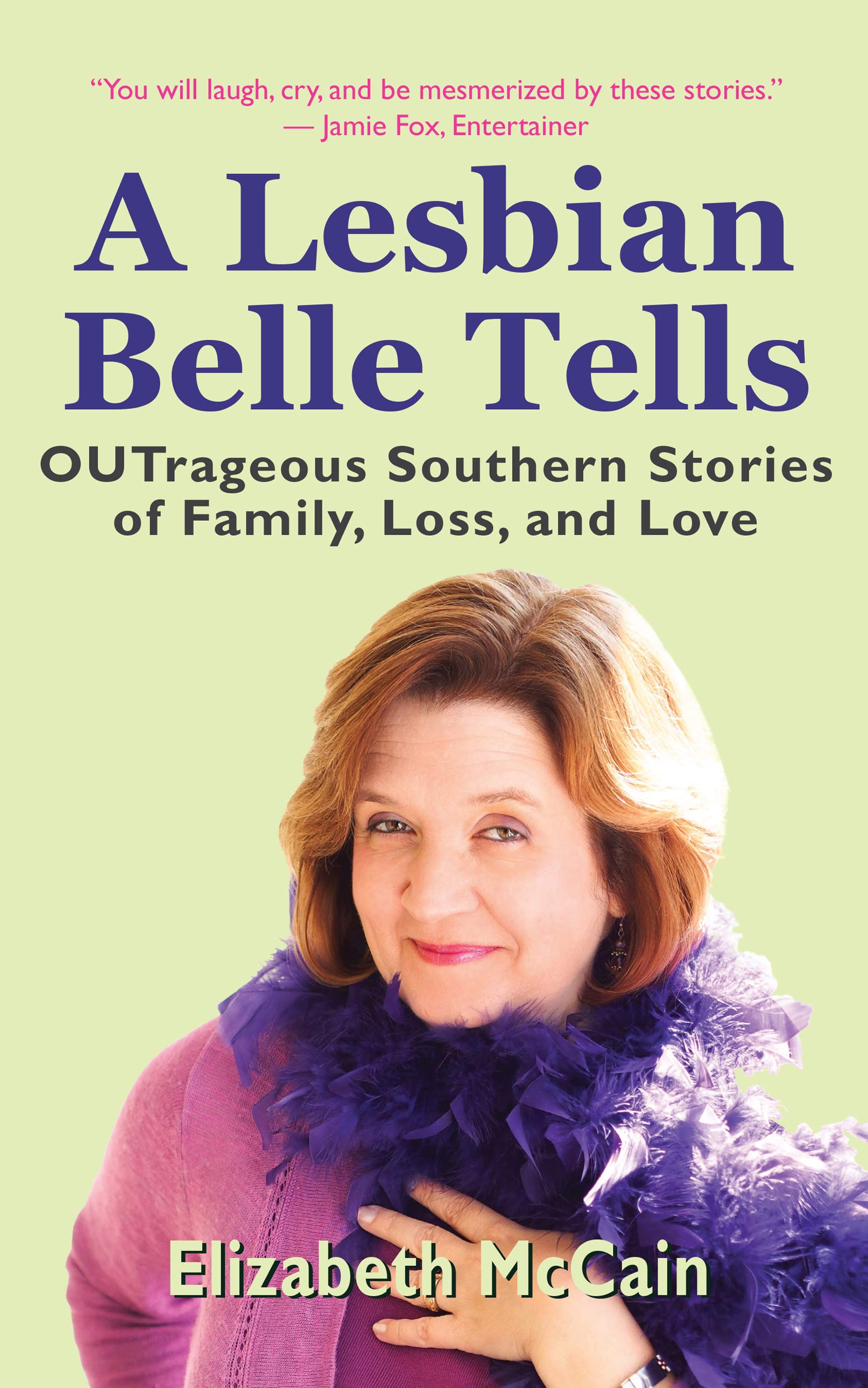 A Lesbian Belle Tells: OUTrageous Southern Stories of Family, Loss, and ...
