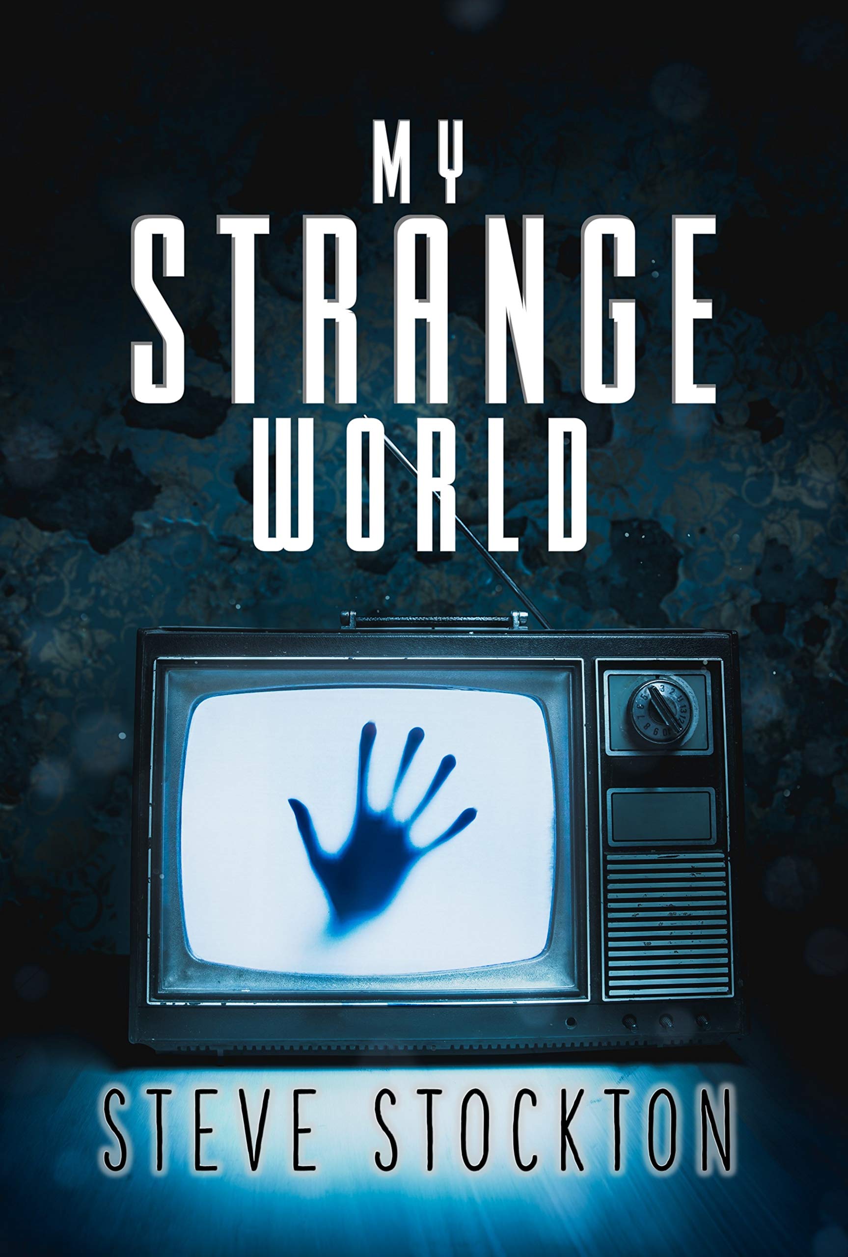 My Strange World by Steve Stockton | Goodreads