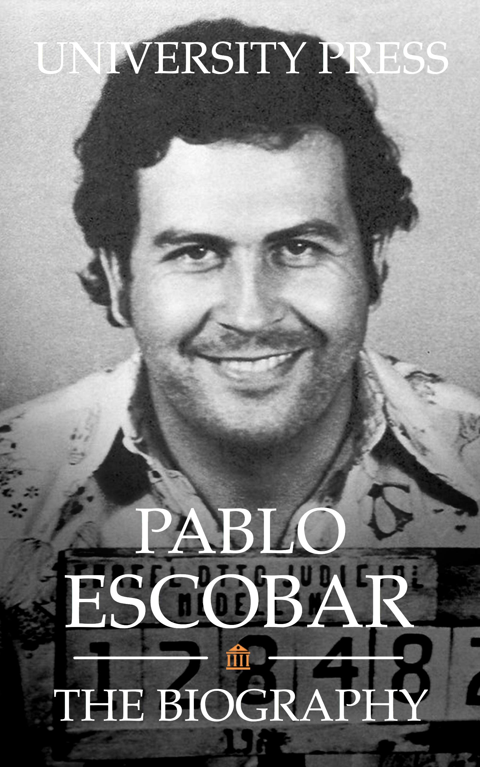 Pablo Escobar: The Biography by University Press | Goodreads