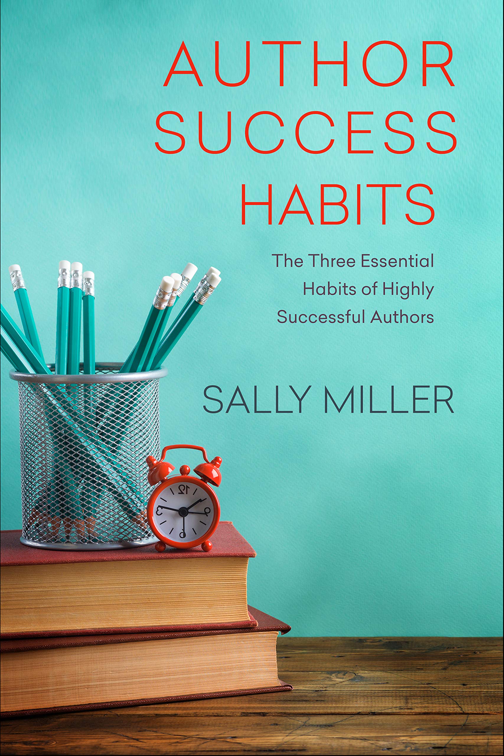Author Success Habits: The Three Essential Habits of Highly Successful ...