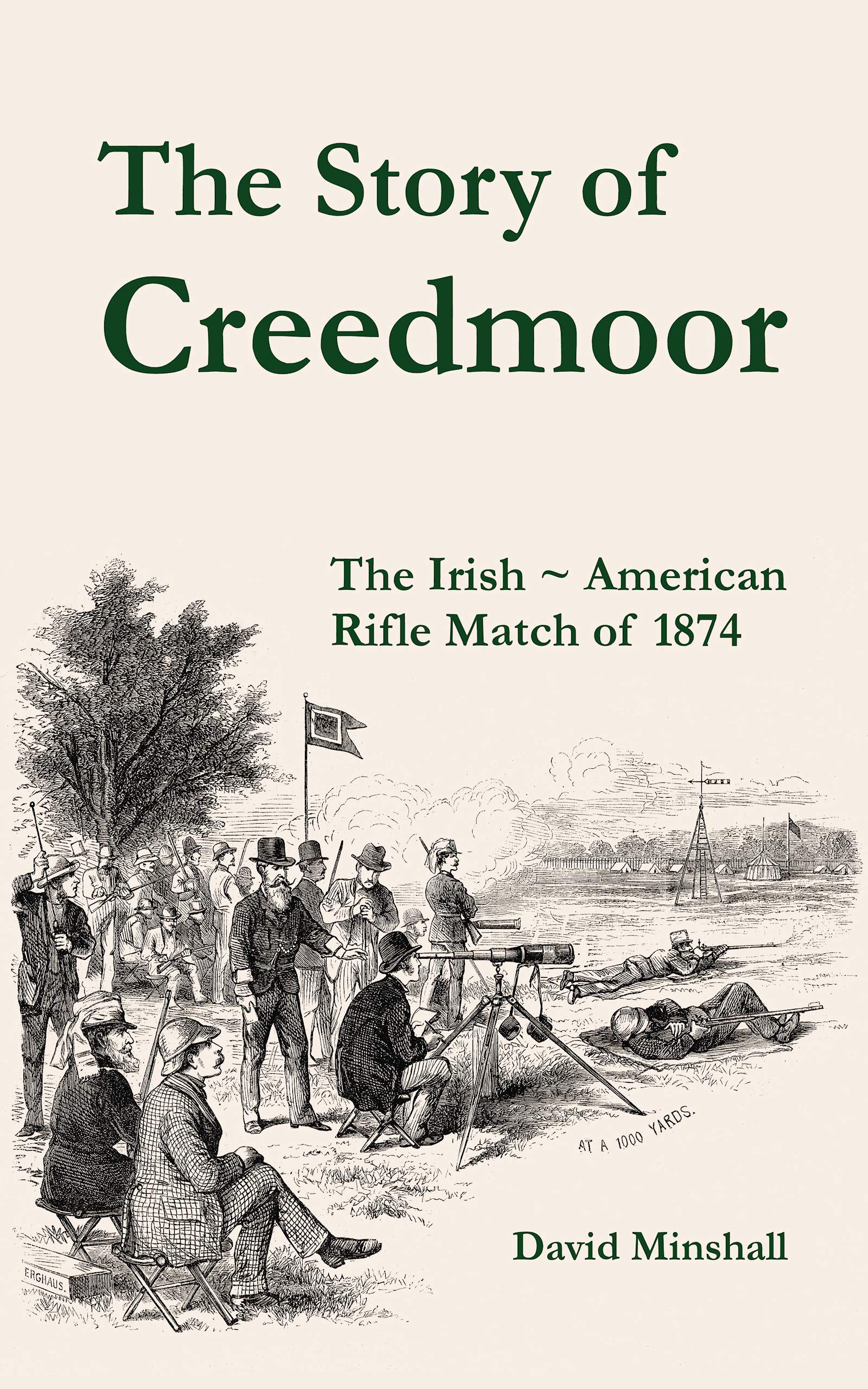 The Story of Creedmoor: The Irish ~ American Rifle Match of 1874 by ...