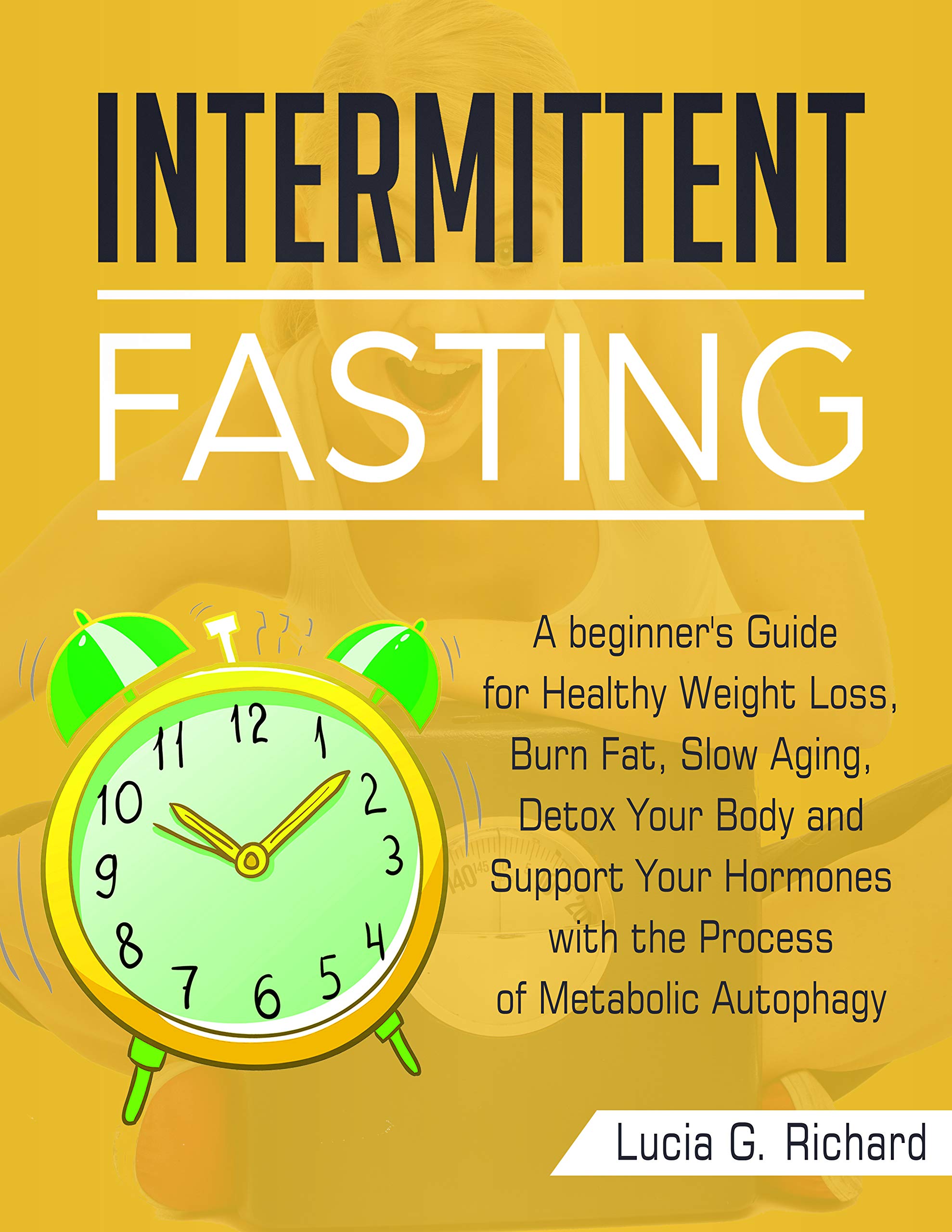 Intermittent Fasting: A beginner's Guide for Healthy Weight Loss, Burn ...