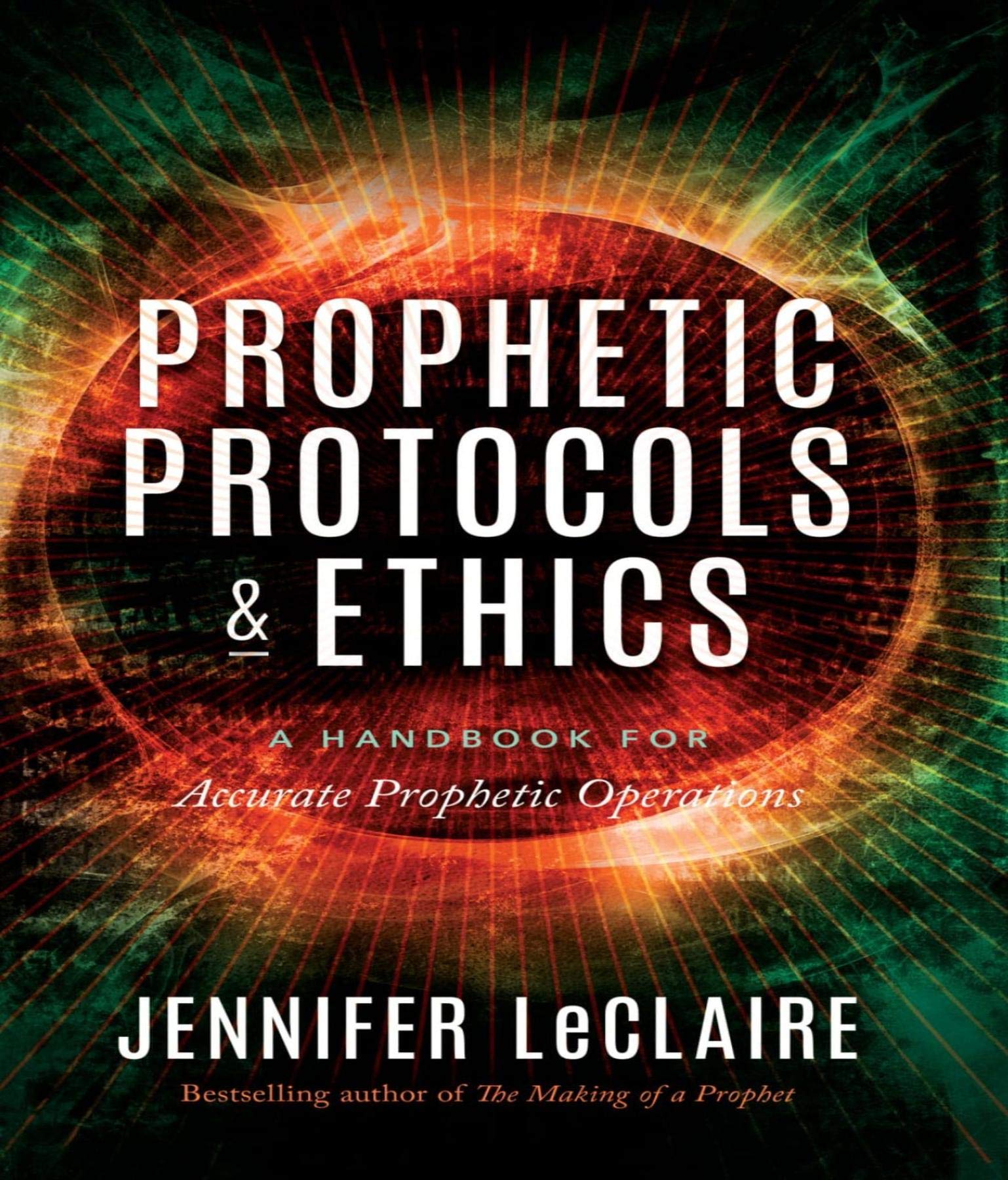 Prophetic Protocols & Ethics by Jennifer LeClaire | Goodreads