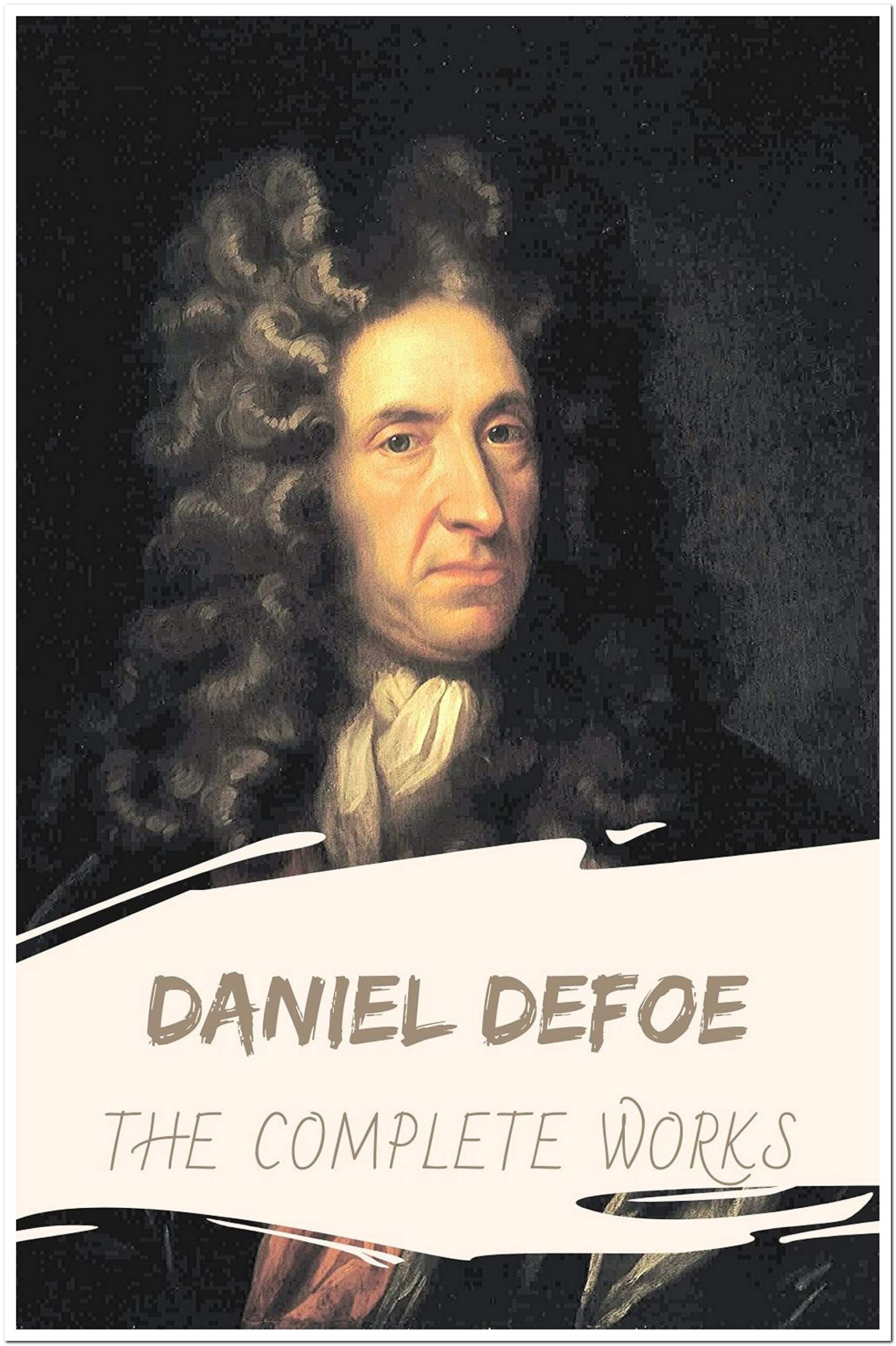 Daniel Defoe: The Complete Works (Annotated): Collection Including ...