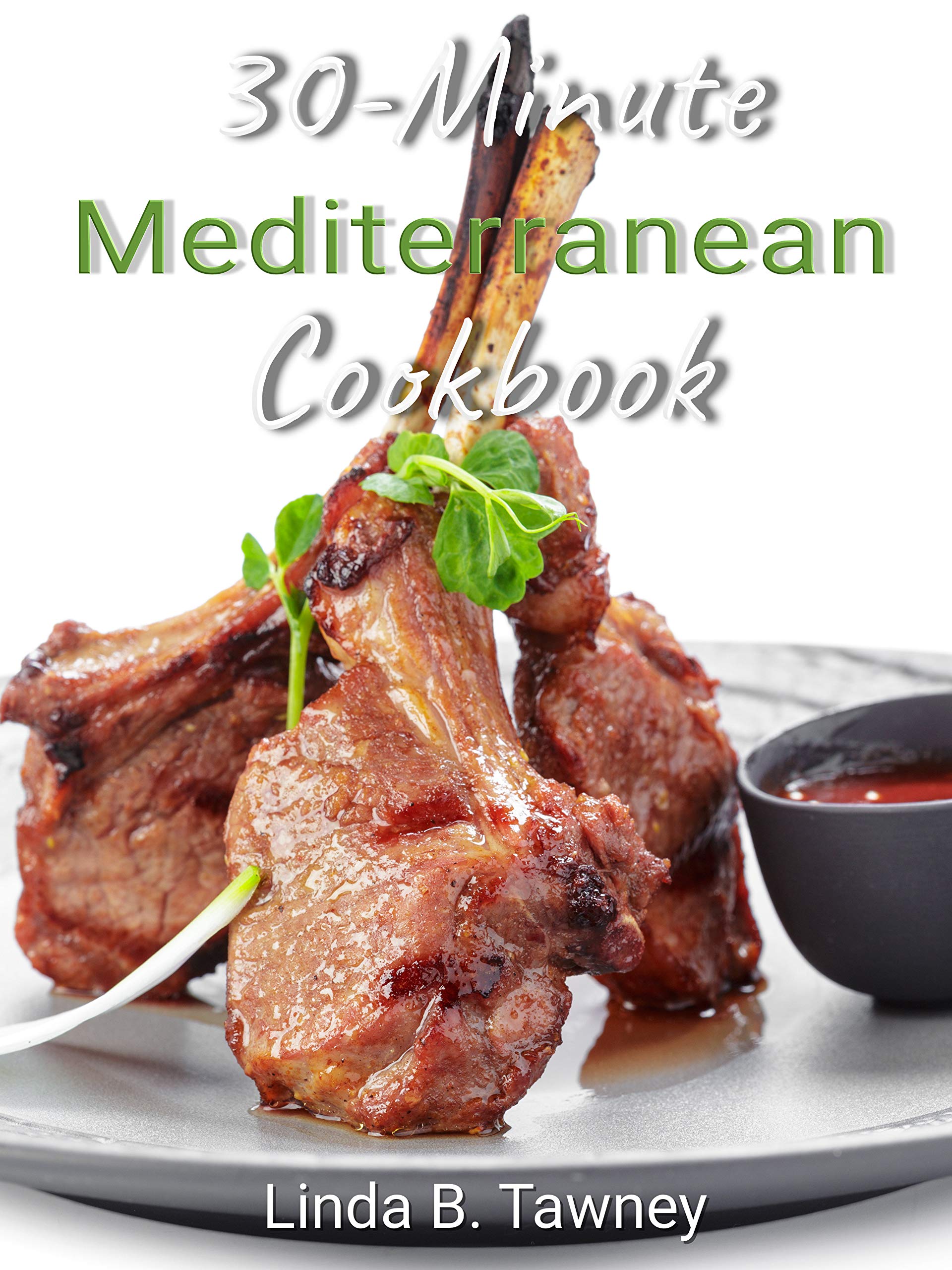 30 Minute Mediterranean Diet Cookbook by Linda B. Tawney | Goodreads