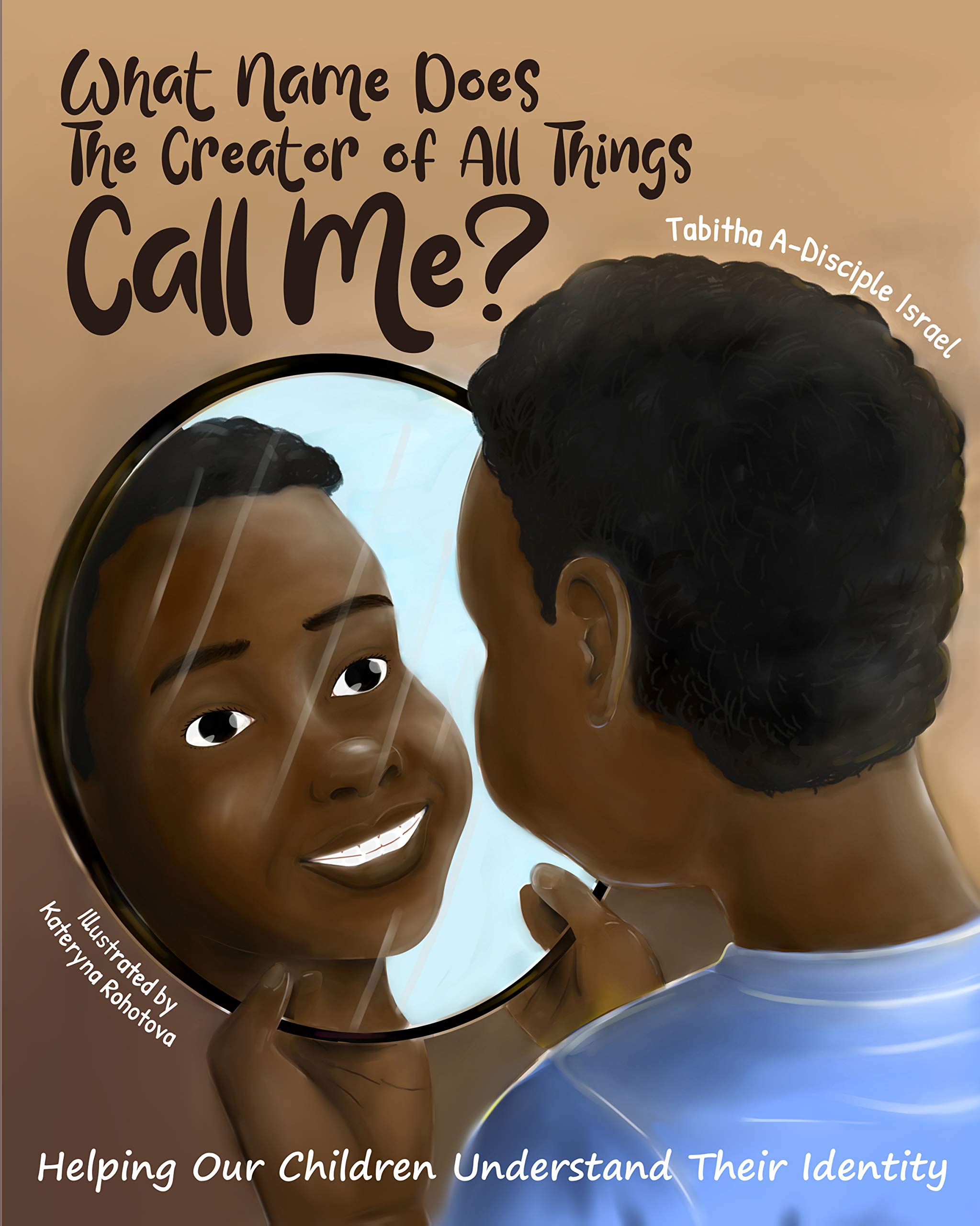 What Name Does The Creator of All Things Call Me?: Helping Our Children ...