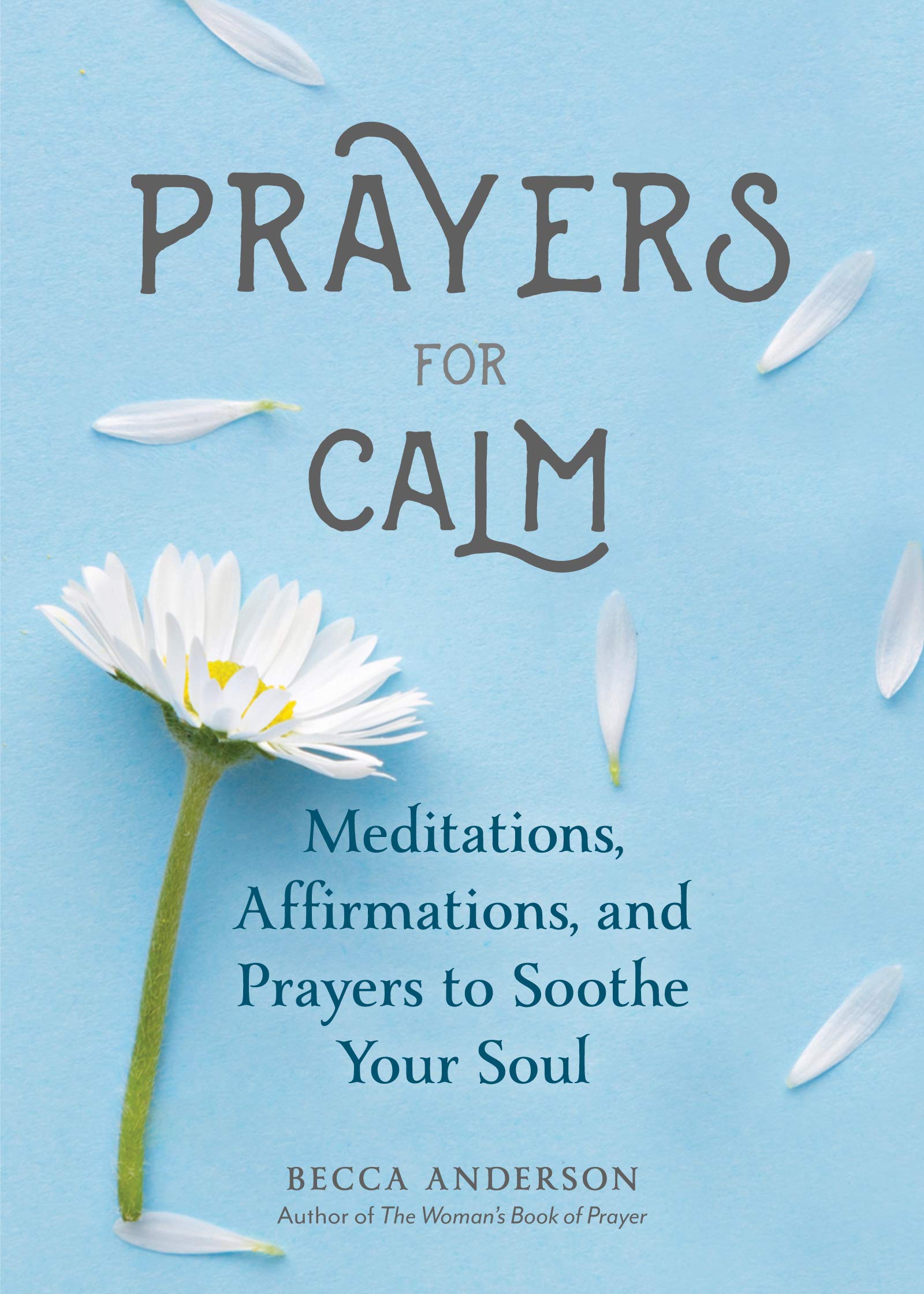 Prayers for Calm: Meditations, Affirmations, and Prayers to Soothe Your ...