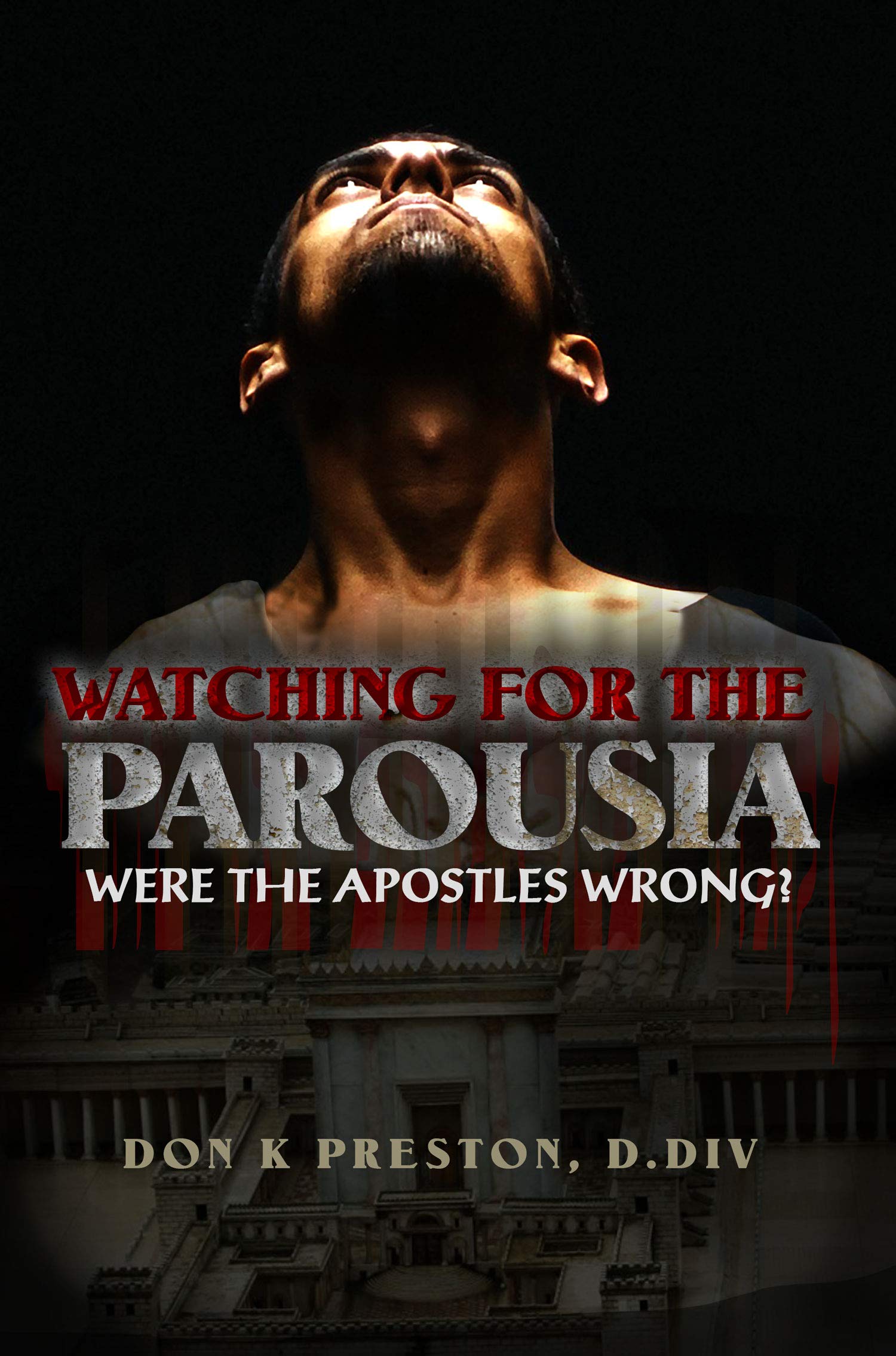 Watching for the Parousia: Were Jesus' Apostles Confused? by Don K ...