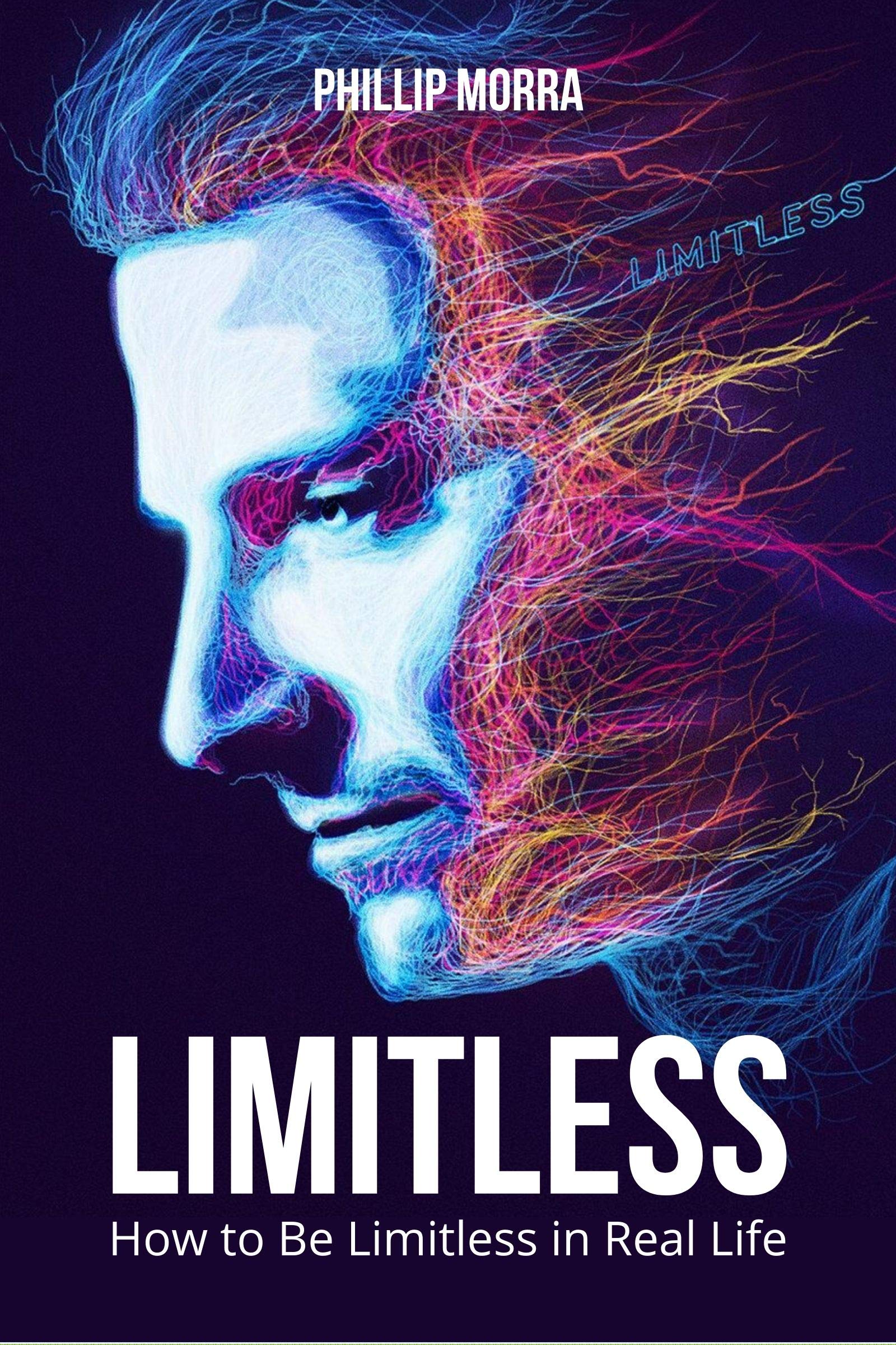 LIMITLESS: How to Be Limitless in Real Life by Phillip Morra | Goodreads