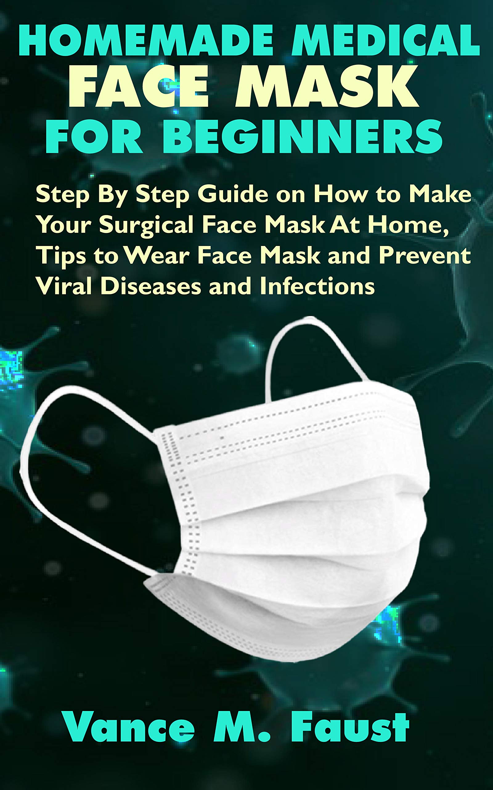 HOMEMADE MEDICAL FACE MASK FOR BEGINNERS: Step By Step Guide on How to ...