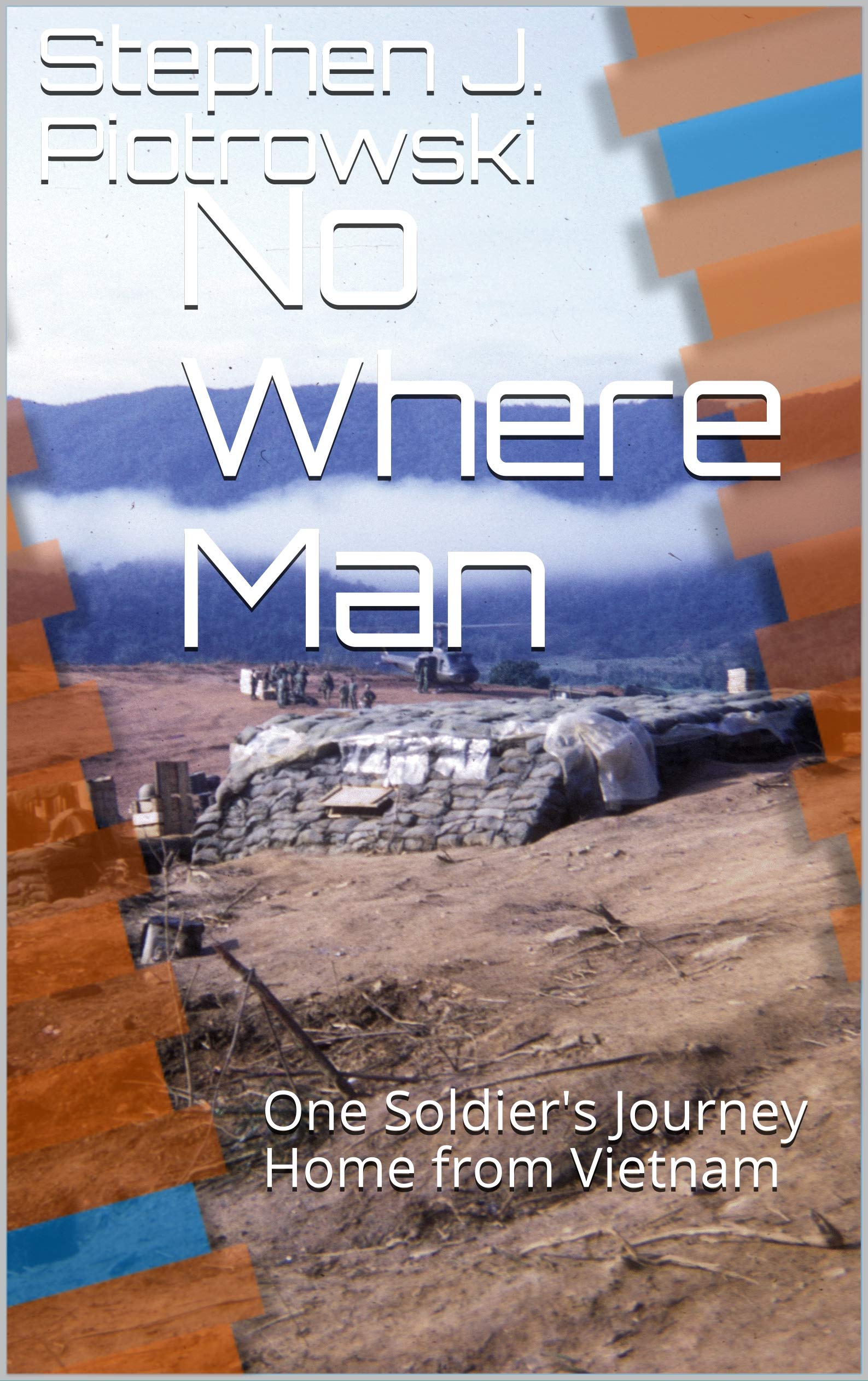 No Where Man: One Soldier's Journey Home from Vietnam by Stephen J ...