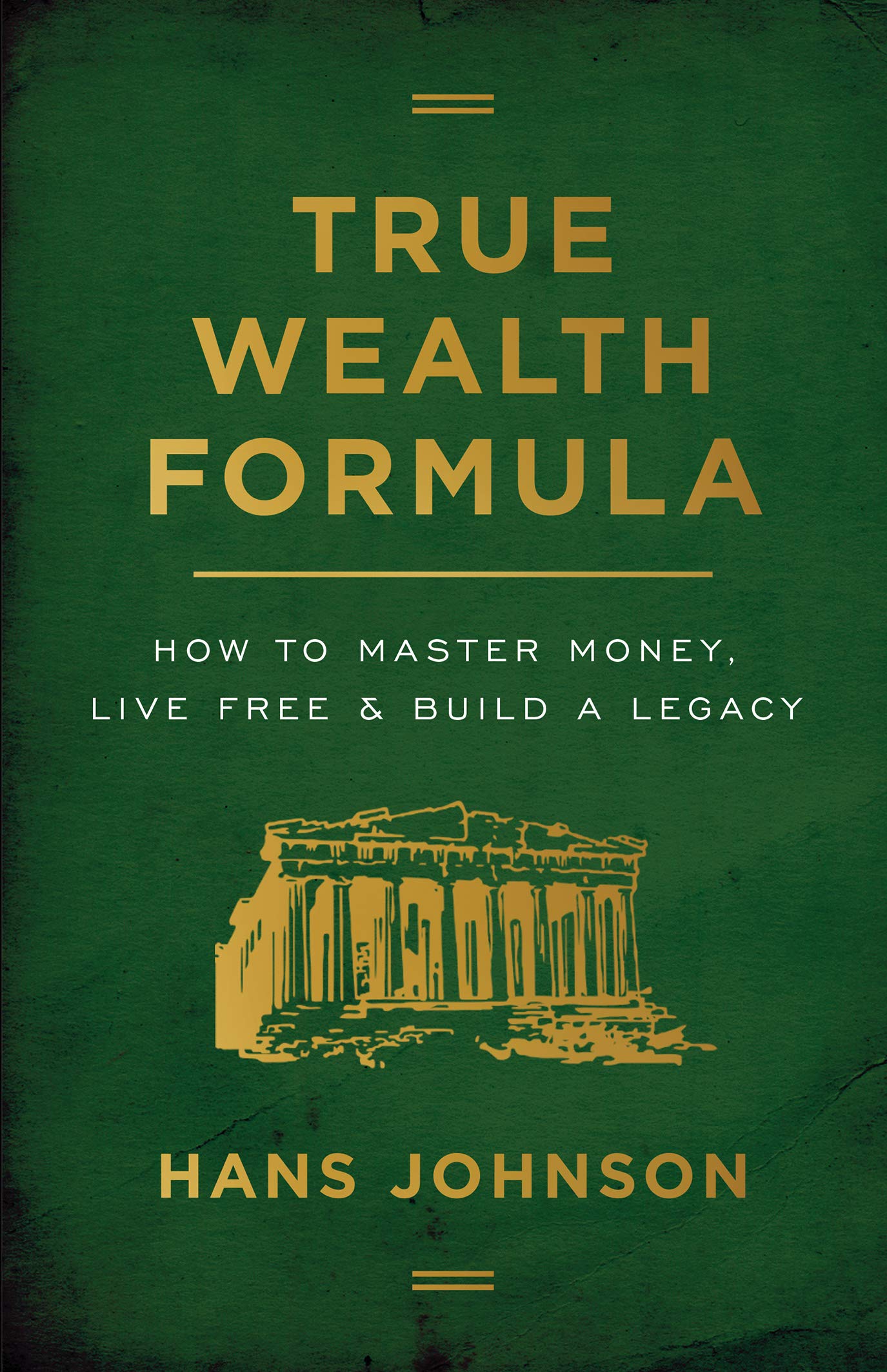 True Wealth Formula: How to Master Money, Live Free & Build a Legacy by ...