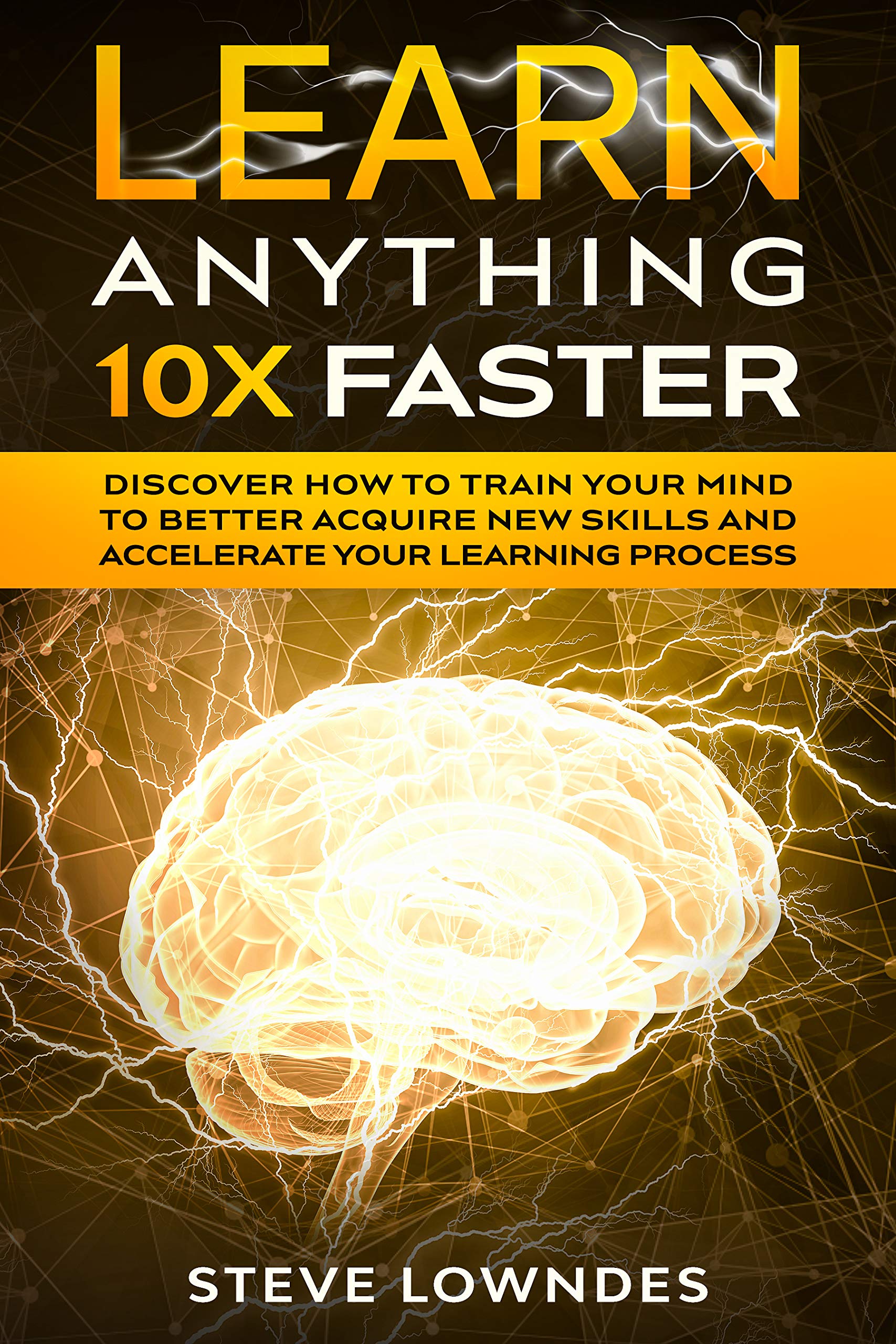 Learn Anything 10X Faster: Discover How to Train Your Mind to Better ...