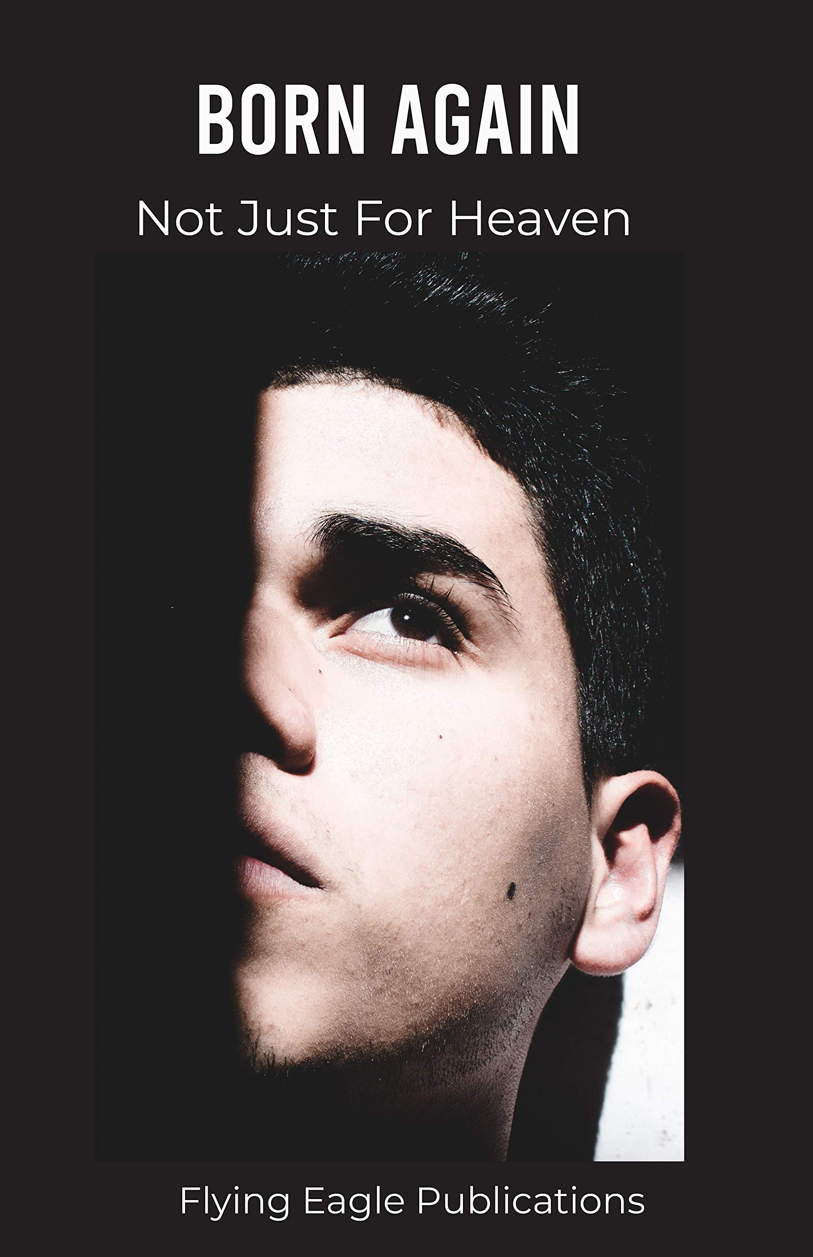 Born Again:Not Just For Heaven by Flying Eagle Publications | Goodreads