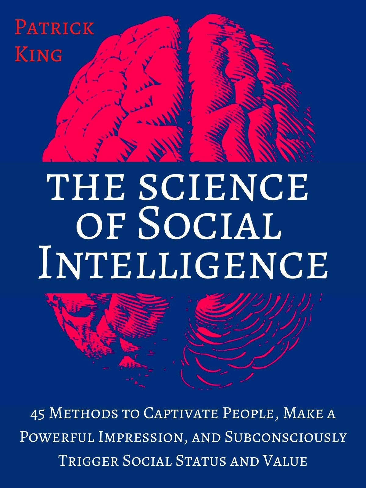 The Science of Social Intelligence: 45 Methods to Captivate People ...