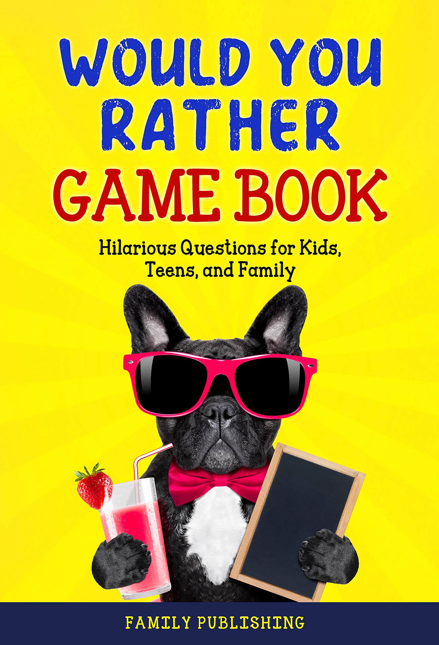 WOULD YOU RATHER GAME BOOK: Hilarious Questions for Kids, Teens, and ...