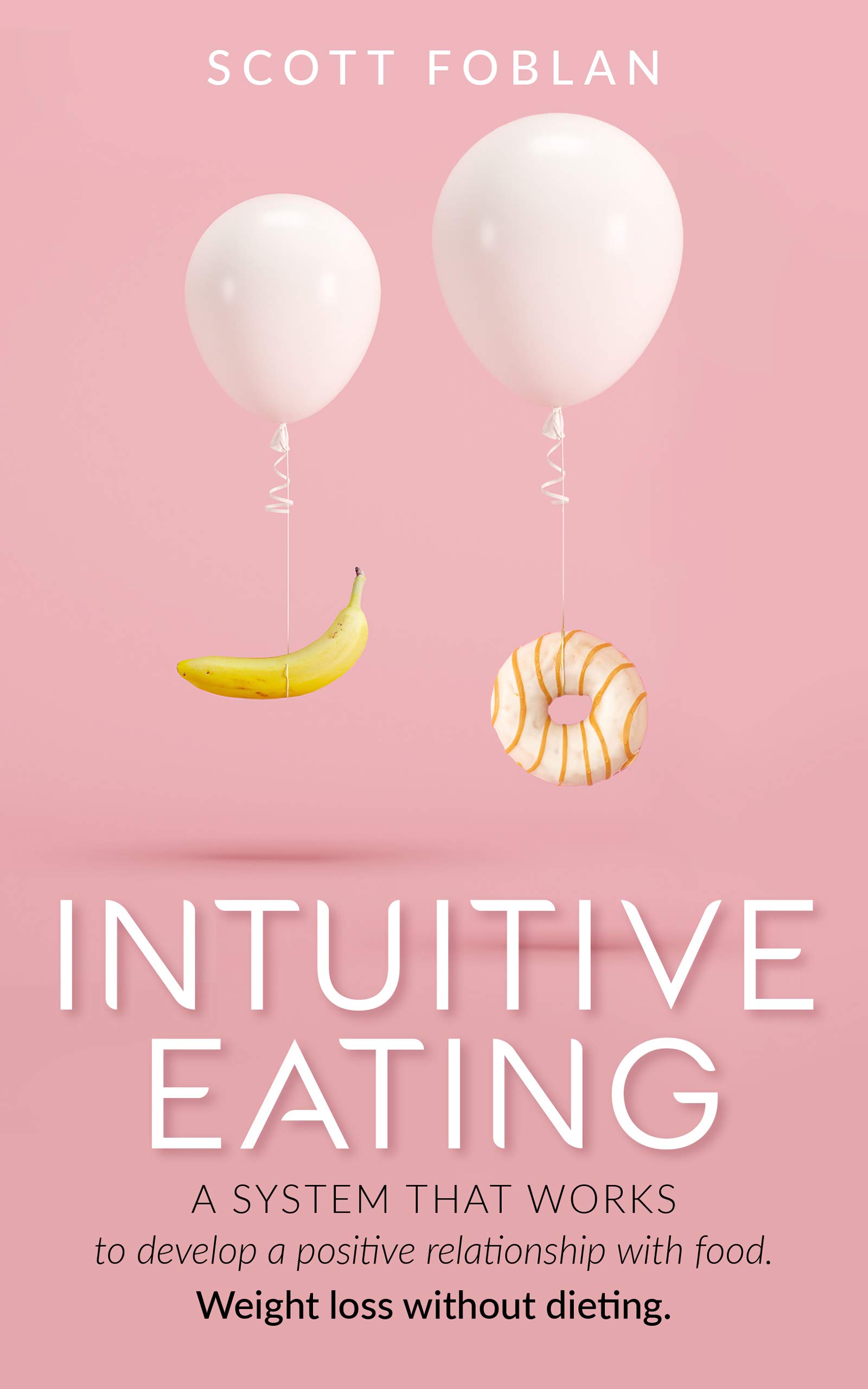 Intuitive Eating: A system that works to develop a positive ...