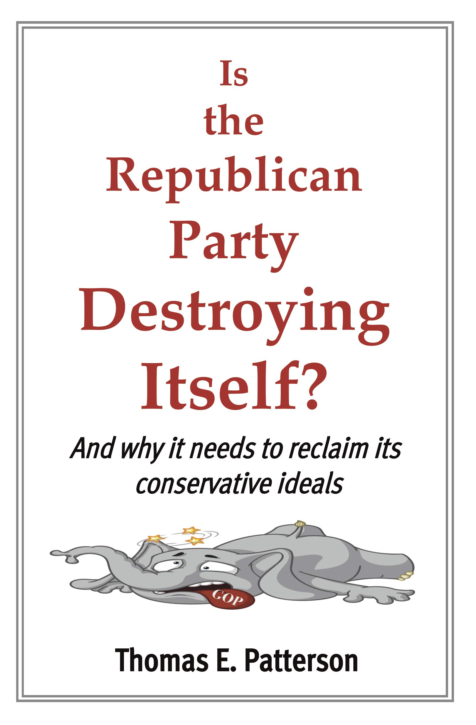 Is the Republican Party Destroying Itself? by Thomas E. Patterson ...